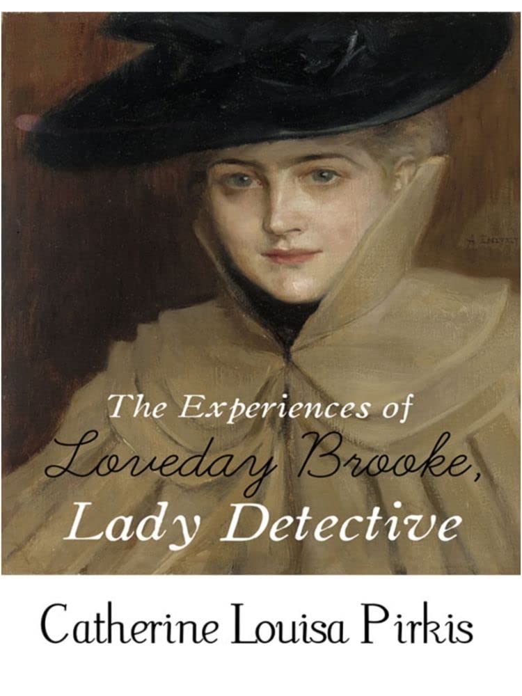 The Experiences of Loveday Brooke, Lady Detective: Catherine Louisa ...