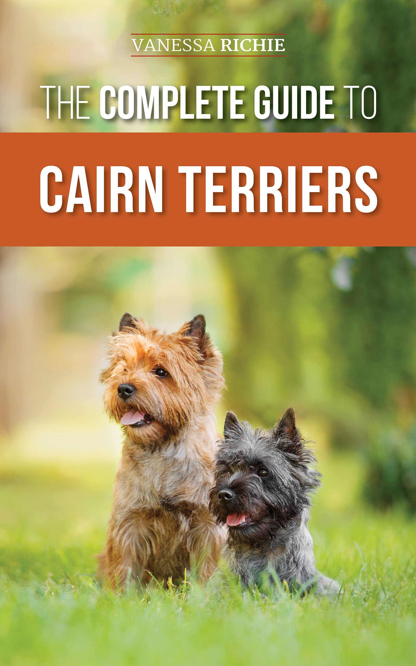 The Complete Guide to Cairn Terriers: Finding, Raising, Training ...