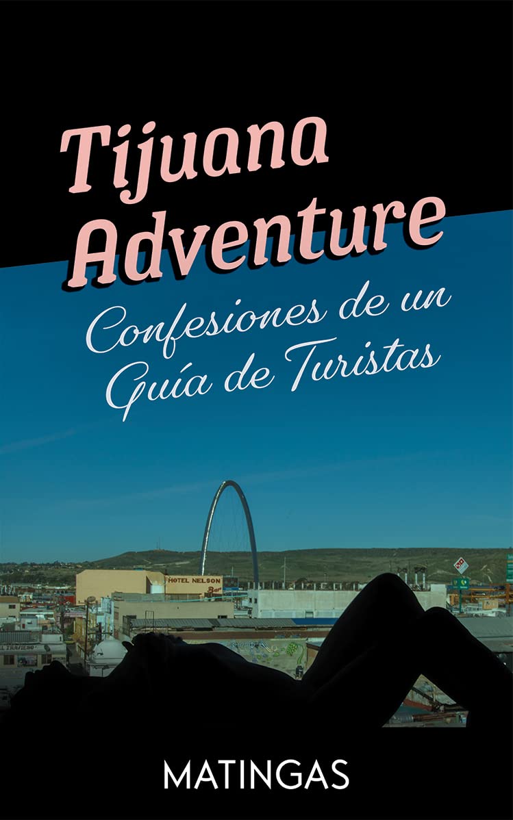 Tijuana Adventure: Confesiones de un Guía de Turistas by Matthew Suarez ...