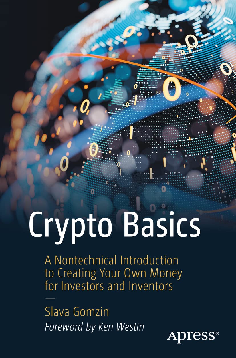 Crypto Basics: A Nontechnical Introduction to Creating Your Own Money for Investors and ...