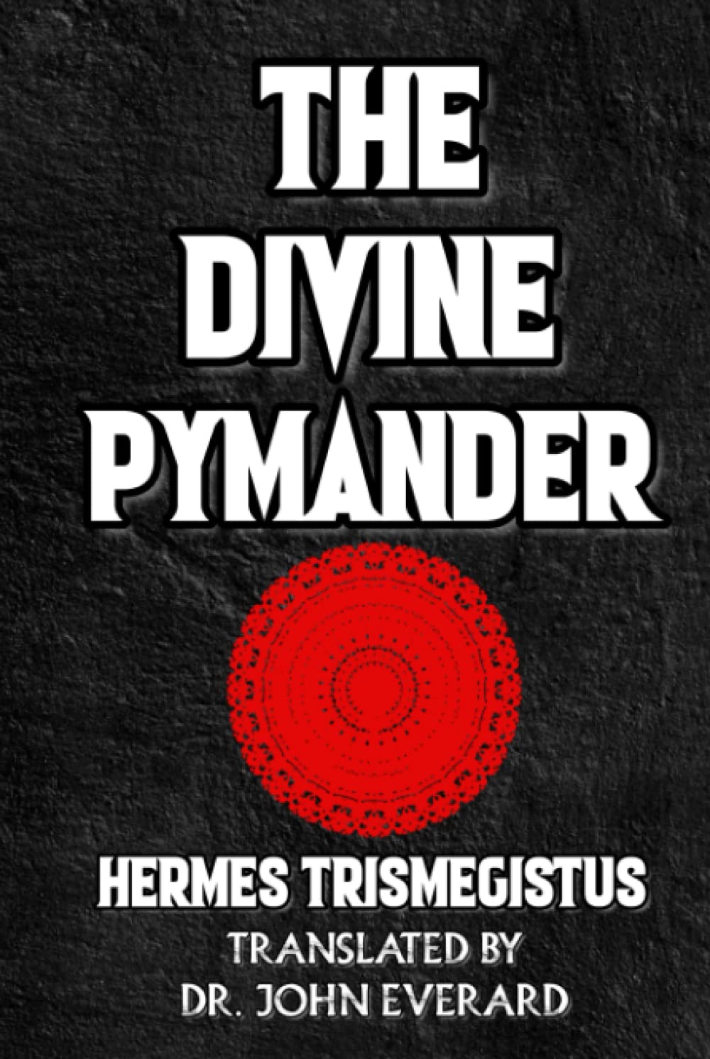 The Divine Pymander of Hermes Trismegistus: An Early Modern Translation ...