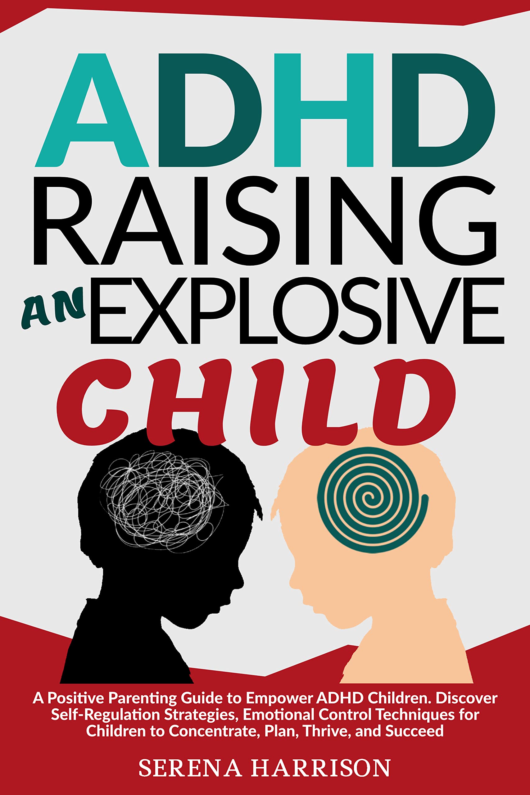 ADHD Raising an Explosive Child: A Positive Parenting Guide to Empower ADHD Children. Discover ...