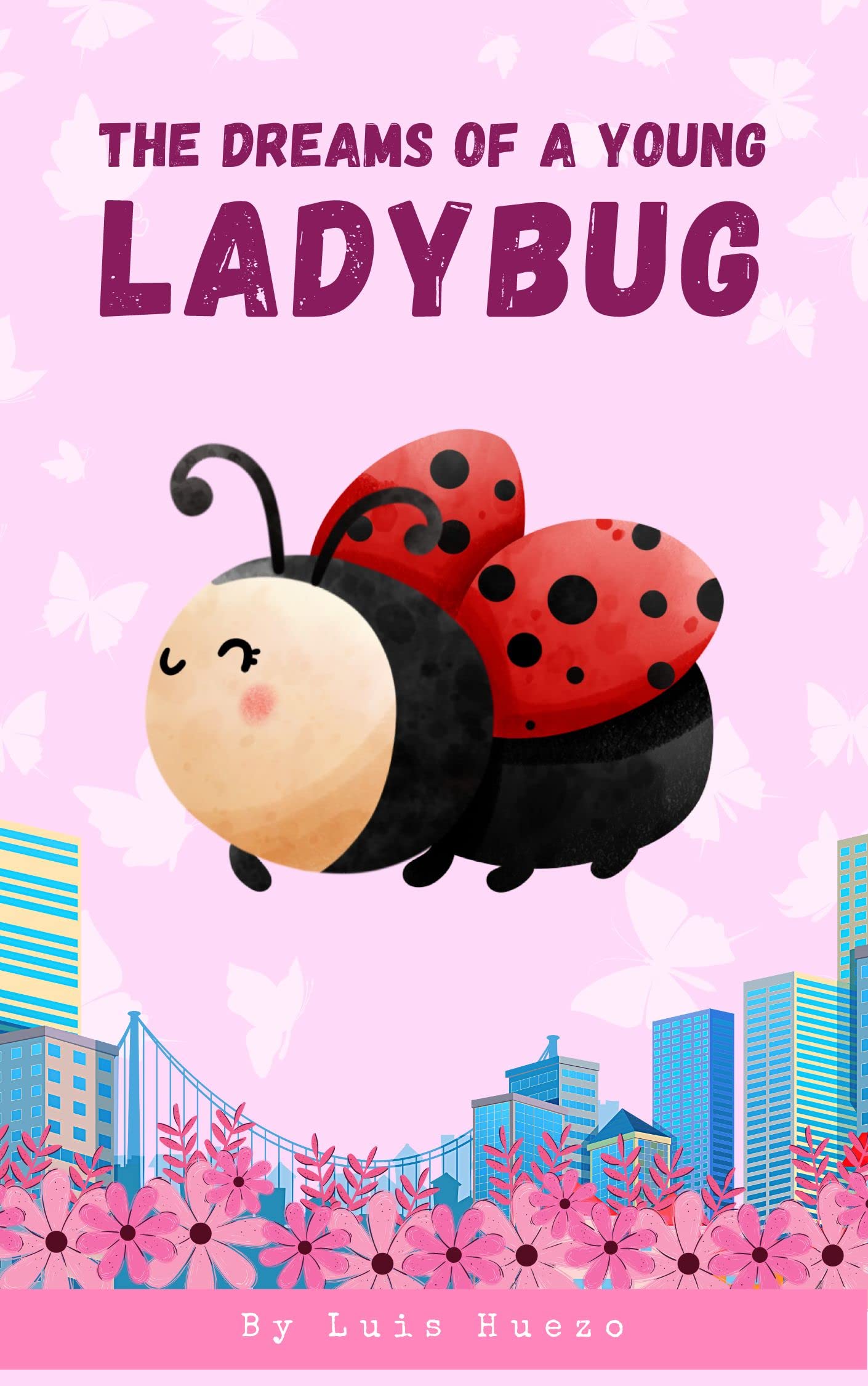 The Dreams of a Young Ladybug: A Short Childrens Tale of Pursuing Your ...