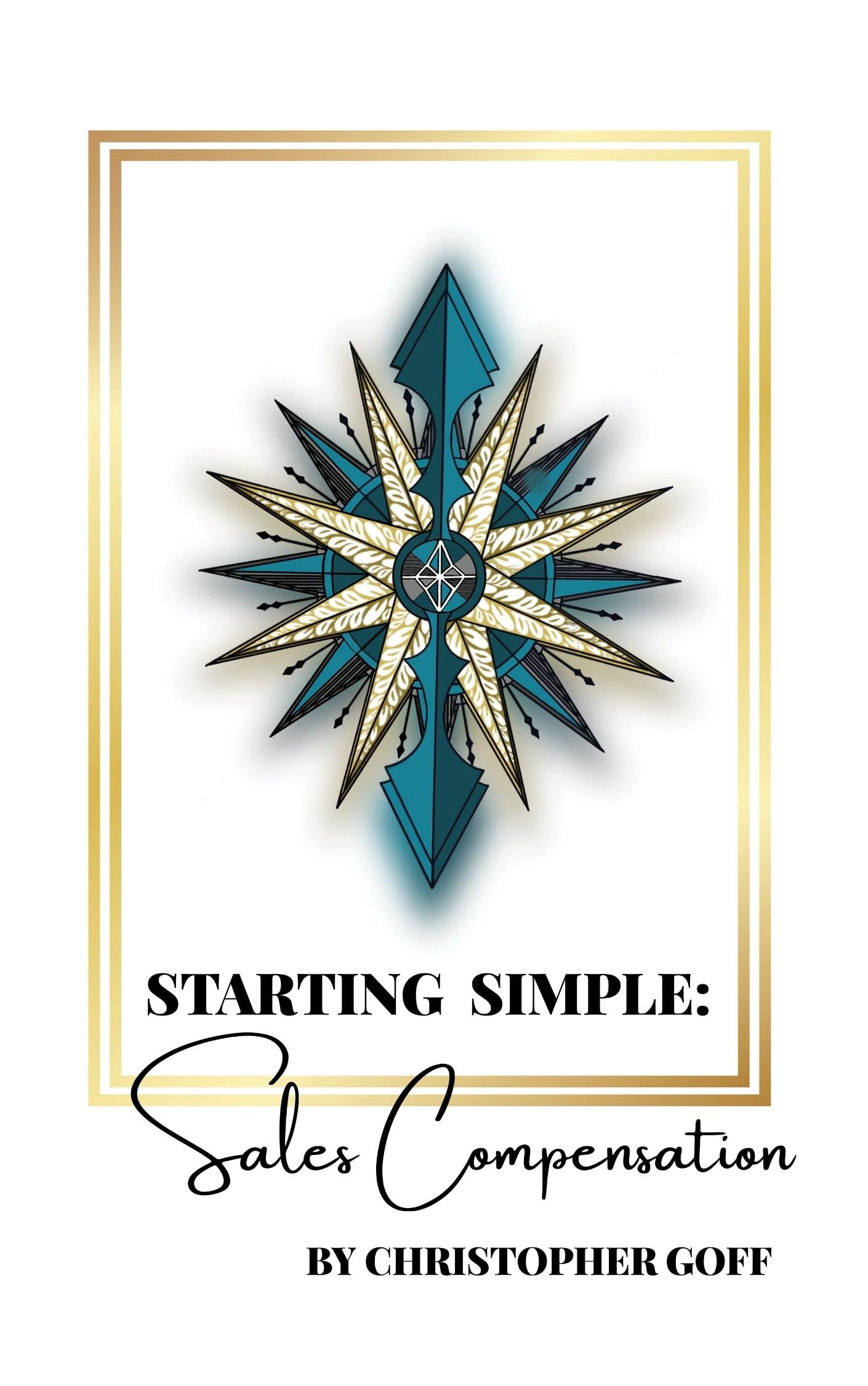 Starting Simple: Sales Compensation by Christopher Goff | Goodreads
