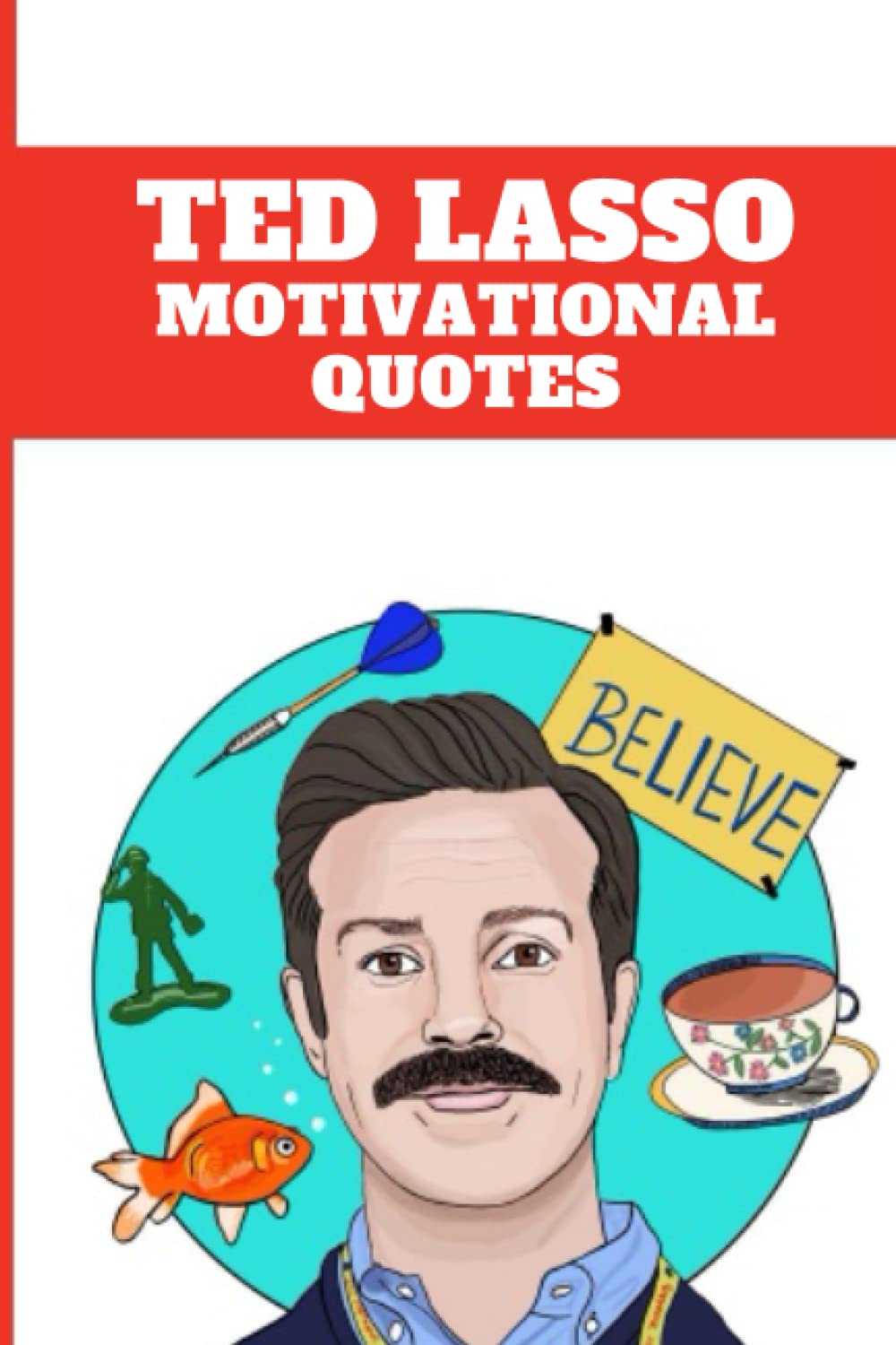 Ted Lasso Motivational Quotes: More than 100 Ted Lasso Motivational ...