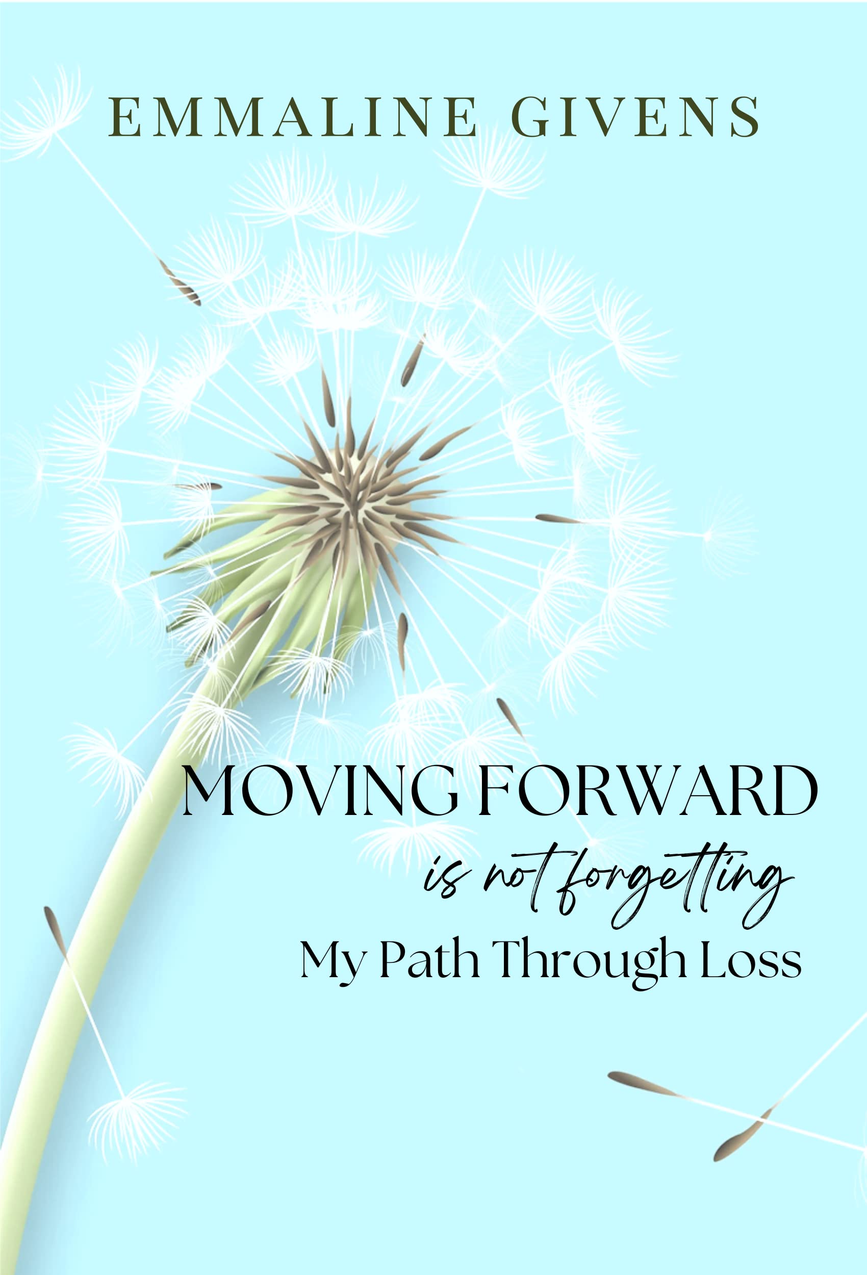 Moving Forward Is Not Forgetting: My Path Through Loss by Emmaline ...