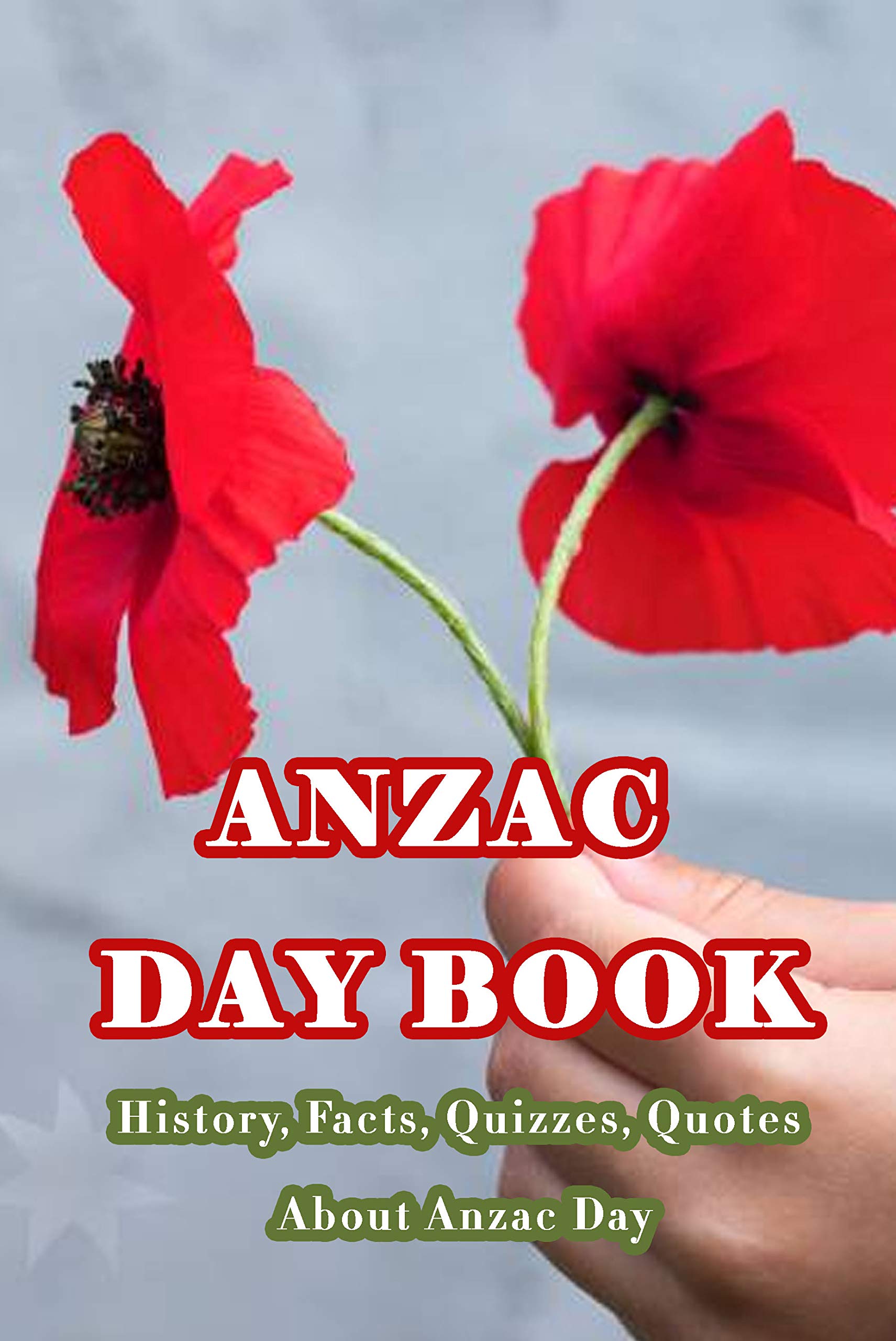 Anzac Day Book: History, Facts, Quizzes, Quotes About Anzac Day ...