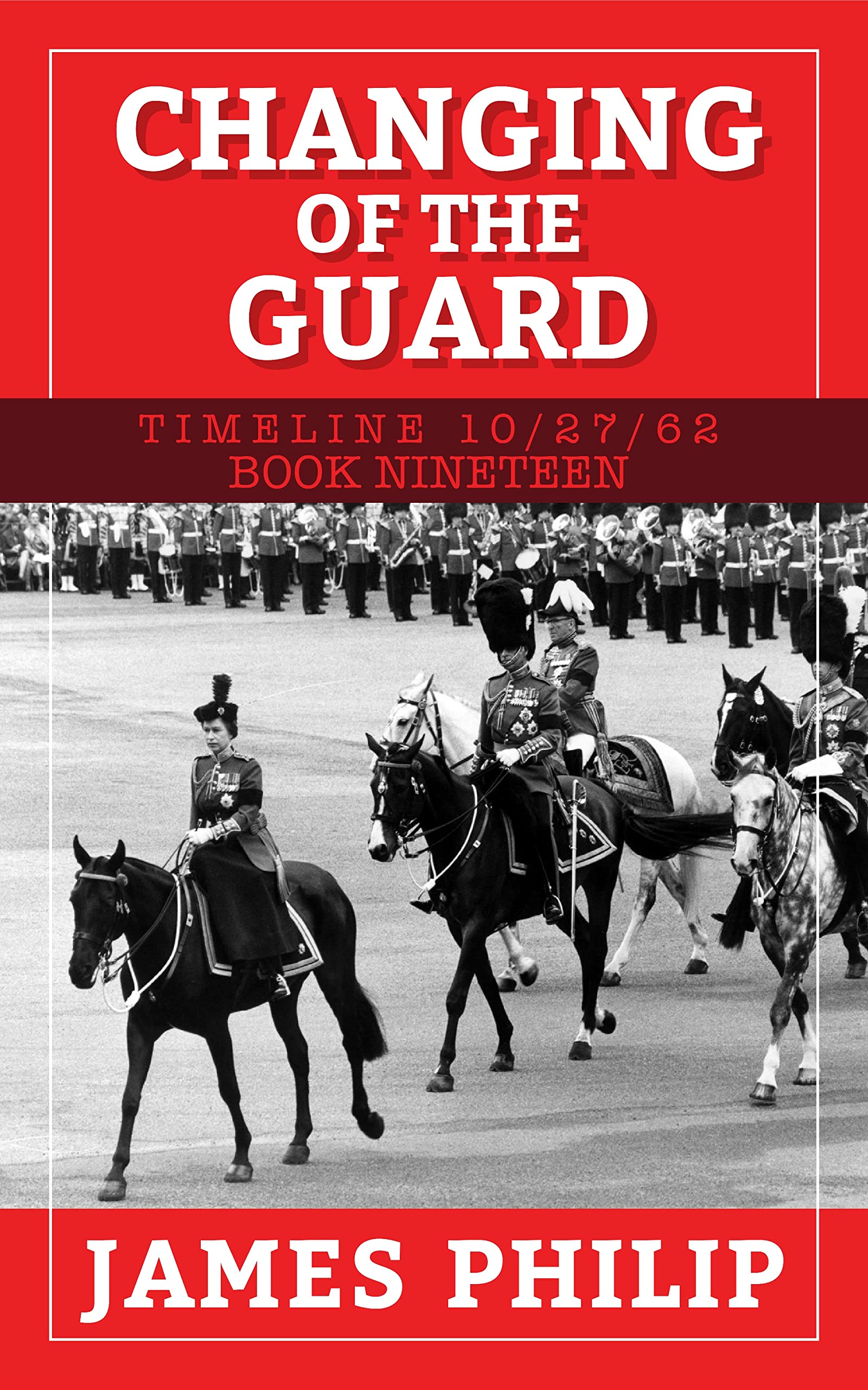 Changing of the Guard (Timeline 10/27/62 Book 19) by James Philip ...
