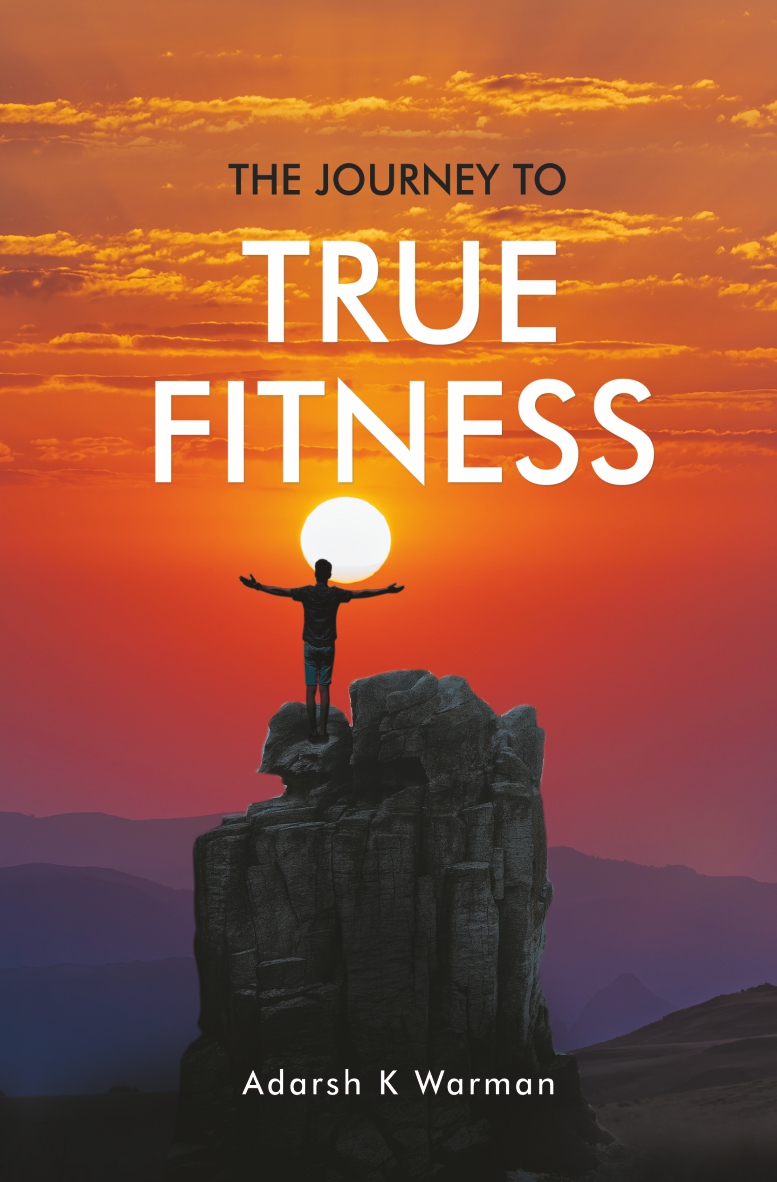The Journey to True Fitness by Adarsh K. Warman | Goodreads