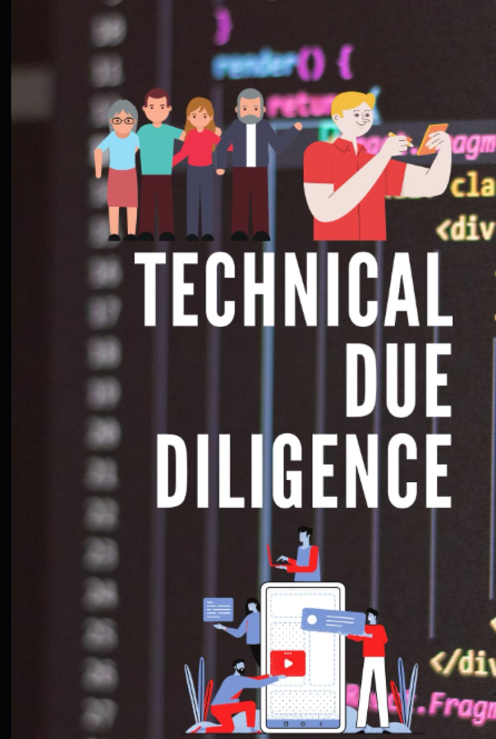 Technical Due Diligence: The Handbook For CTO, Startups, Consultant ...