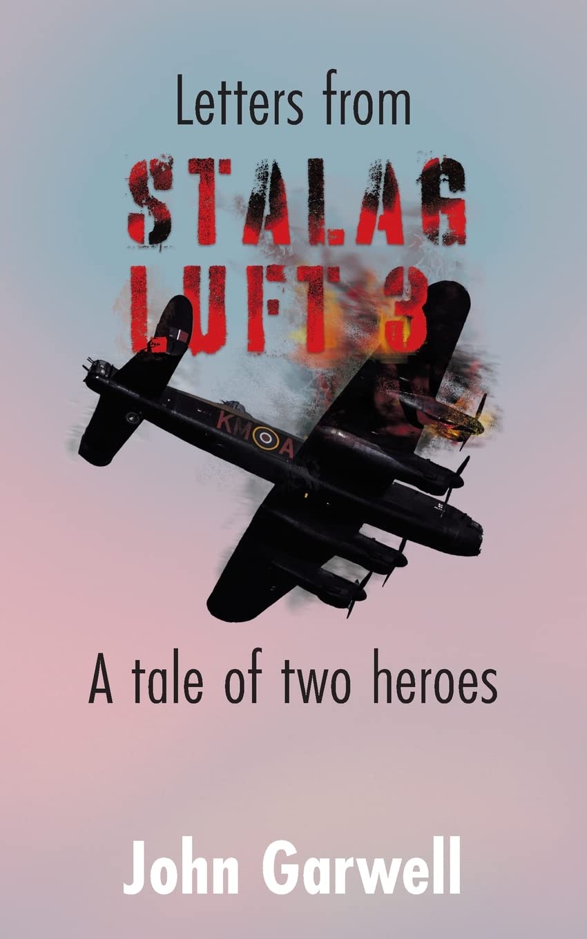 Letters from Stalag Luft 3: A tale of two heroes by John Garwell ...