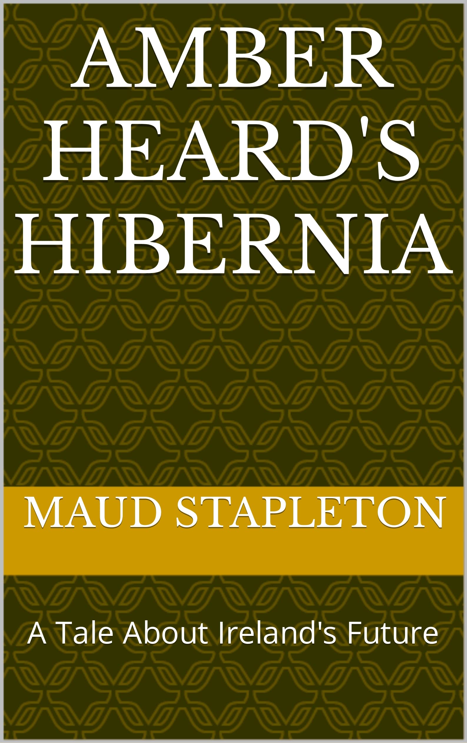 Amber Heard's Hibernia: A Tale About Ireland's Future by Maud Stapleton ...