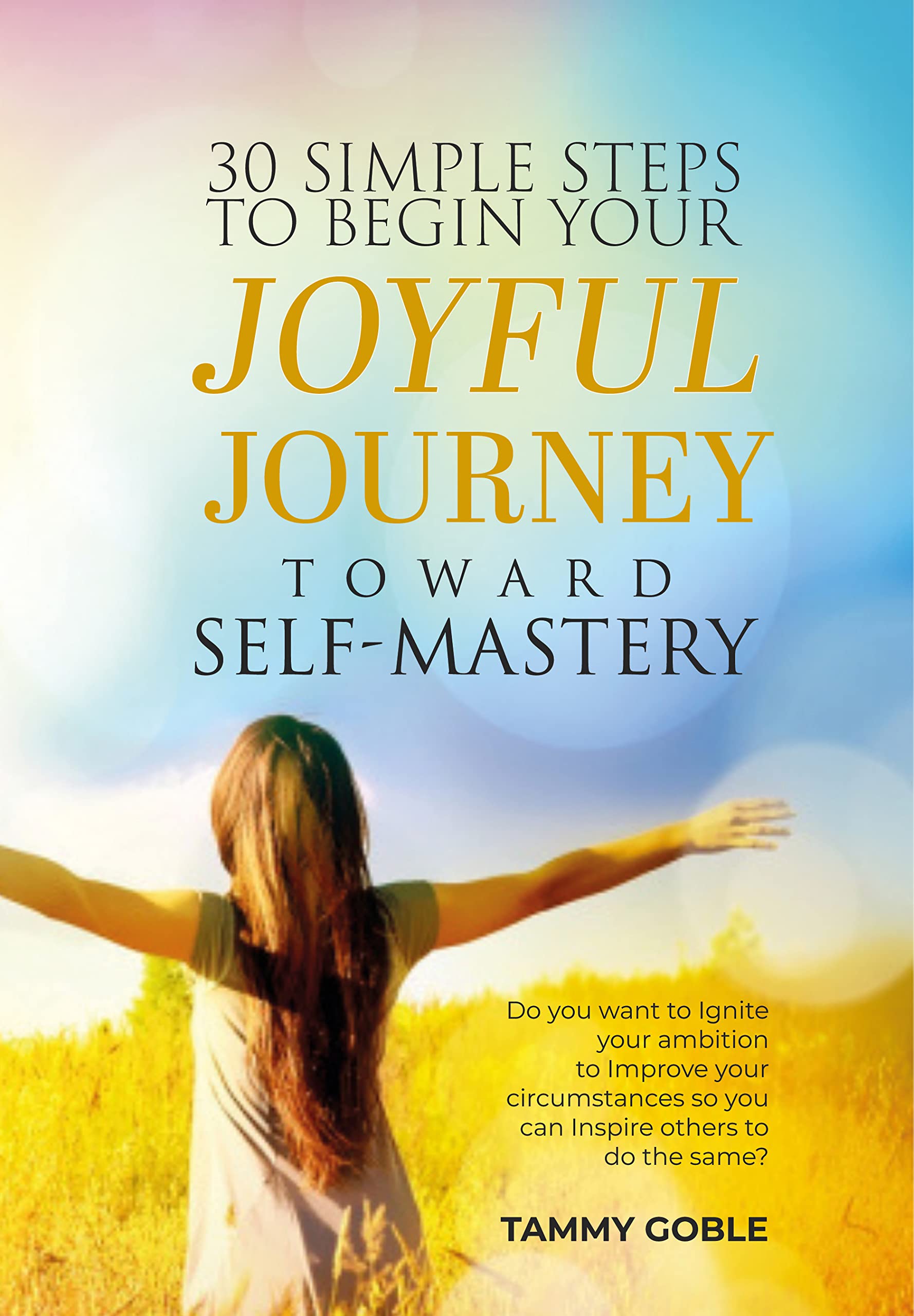30 Simple Steps to Begin Your Joyful Journey toward Self-Mastery ...