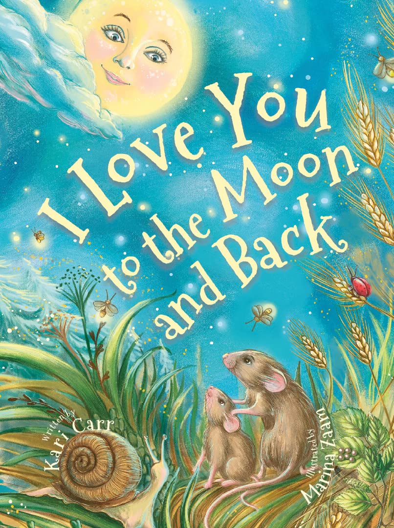 I Love You to the Moon and Back: An Unconditional Love Letter (the Love ...