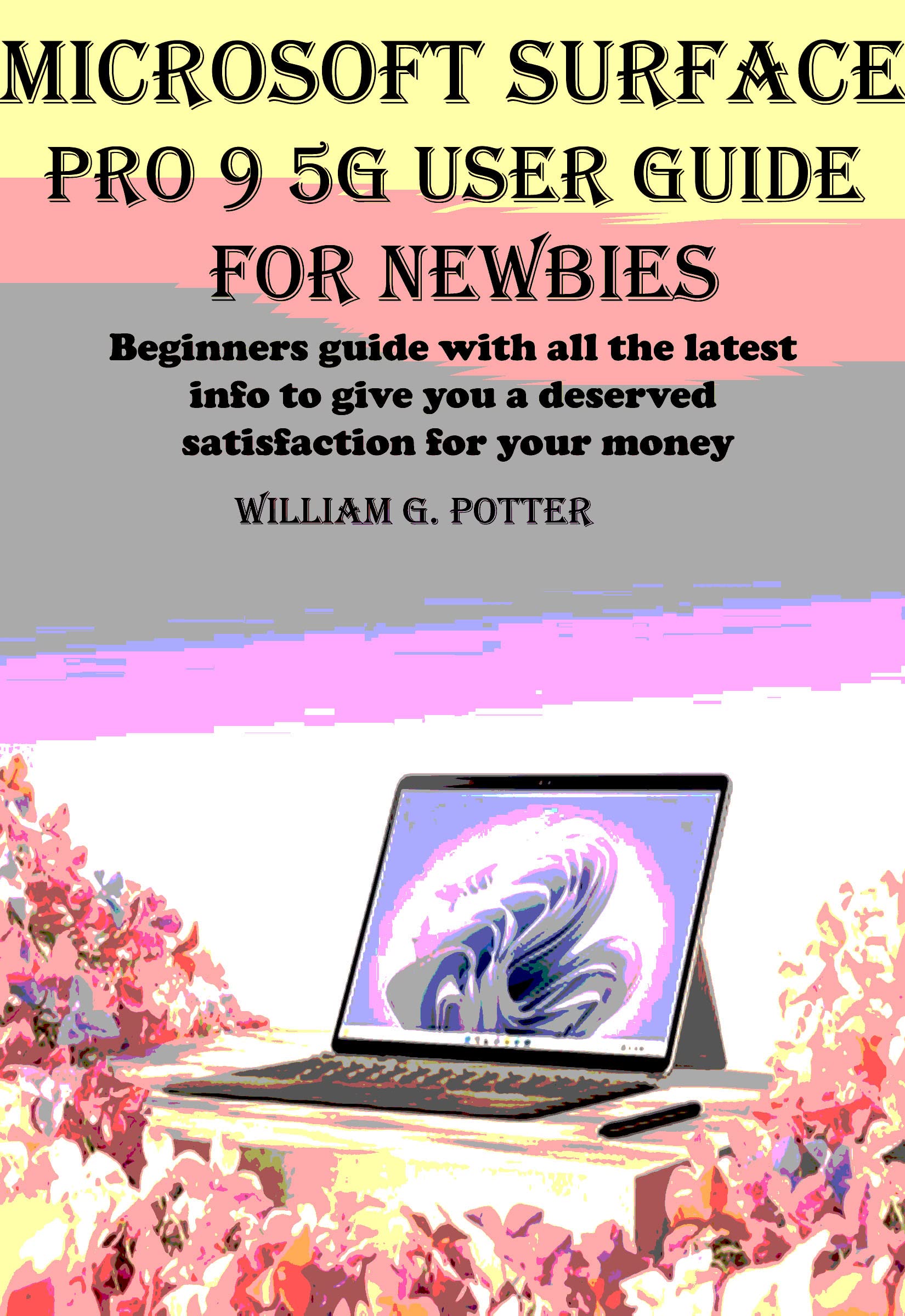 MICROSOFT SURFACE PRO 9 5G USER GUIDE FOR NEWBIES: Beginners guide with ...