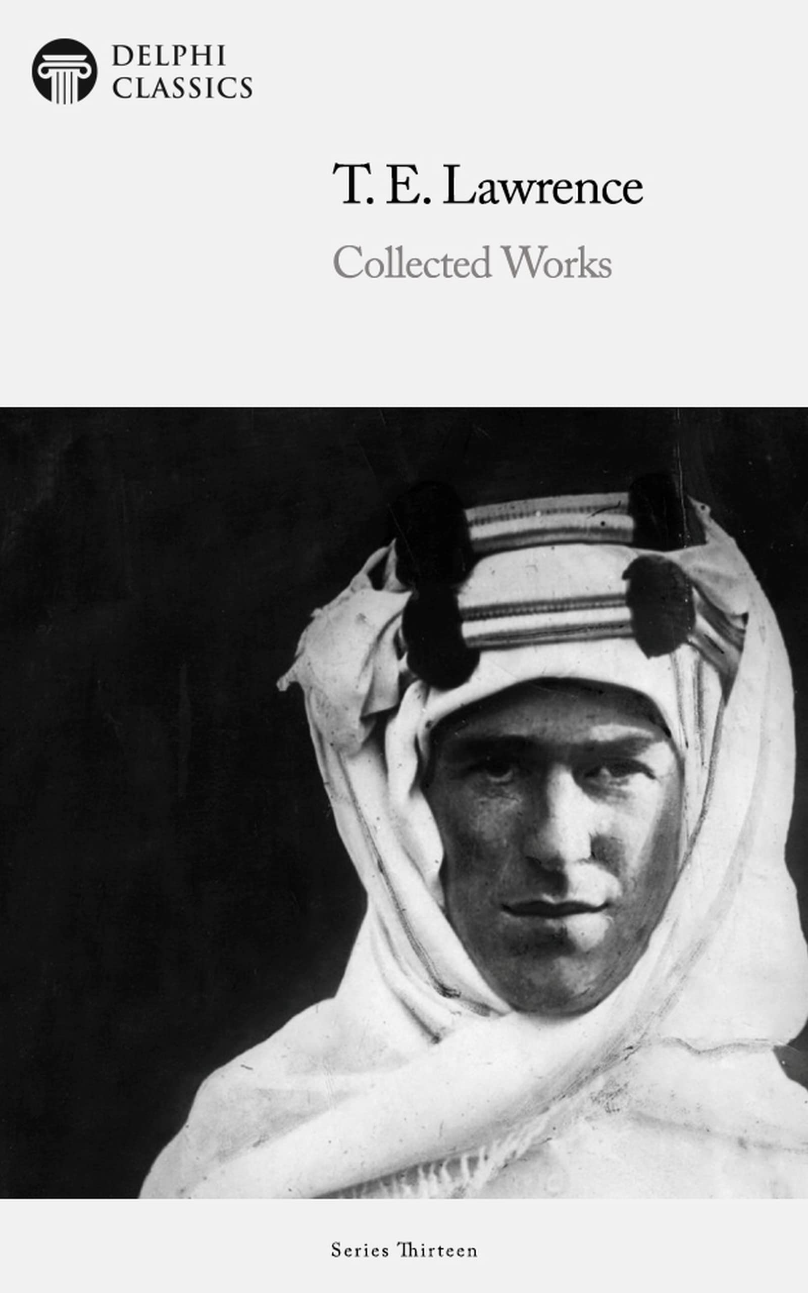 Delphi Collected Works of T. E. Lawrence by T.E. Lawrence | Goodreads