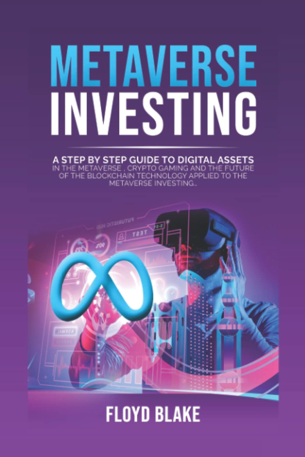 METAVERSE INVESTING: A step-by-step guide to digital assets in the Metaverse, crypto gaming and ...