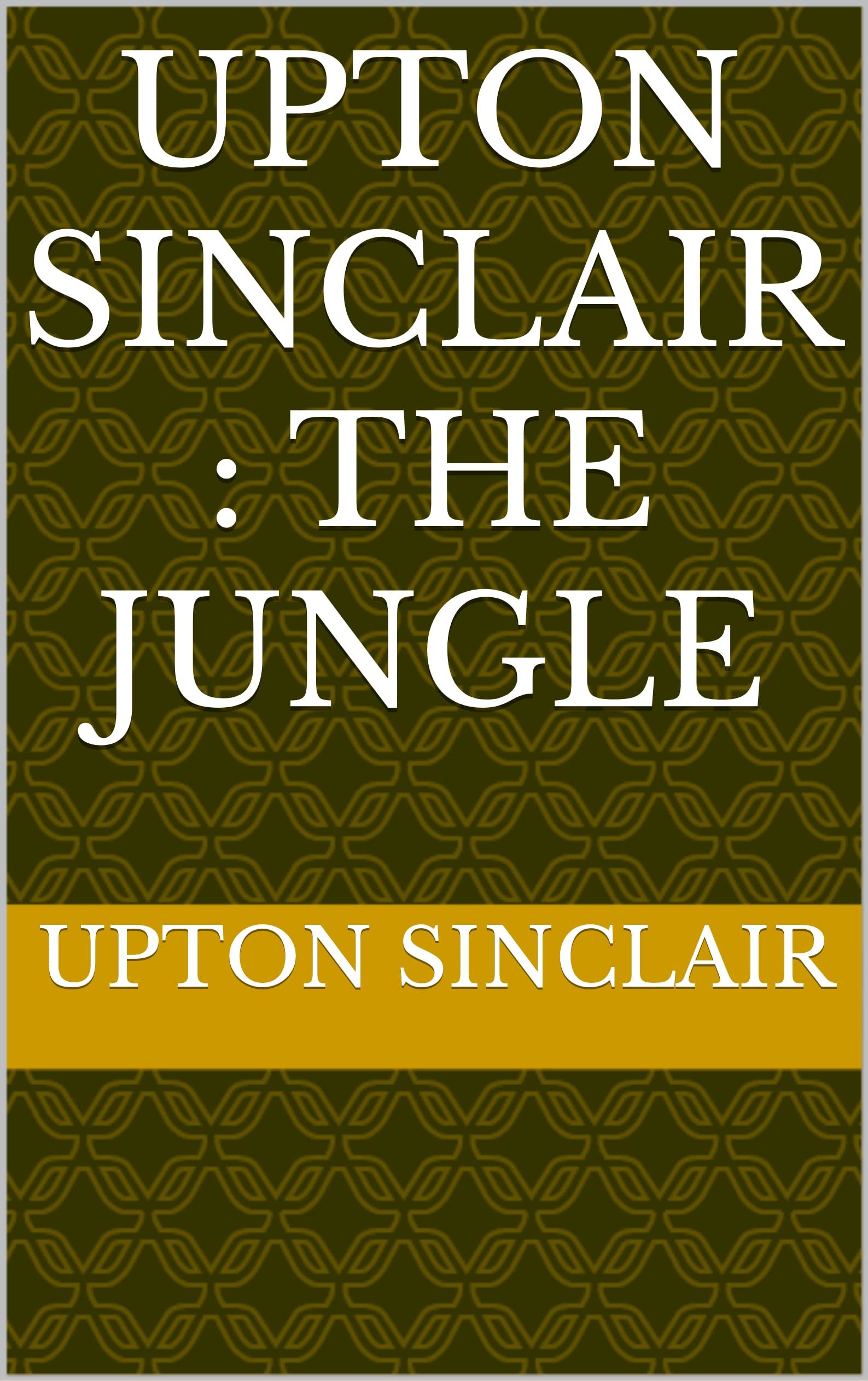 Upton Sinclair : The Jungle by Upton Sinclair | Goodreads
