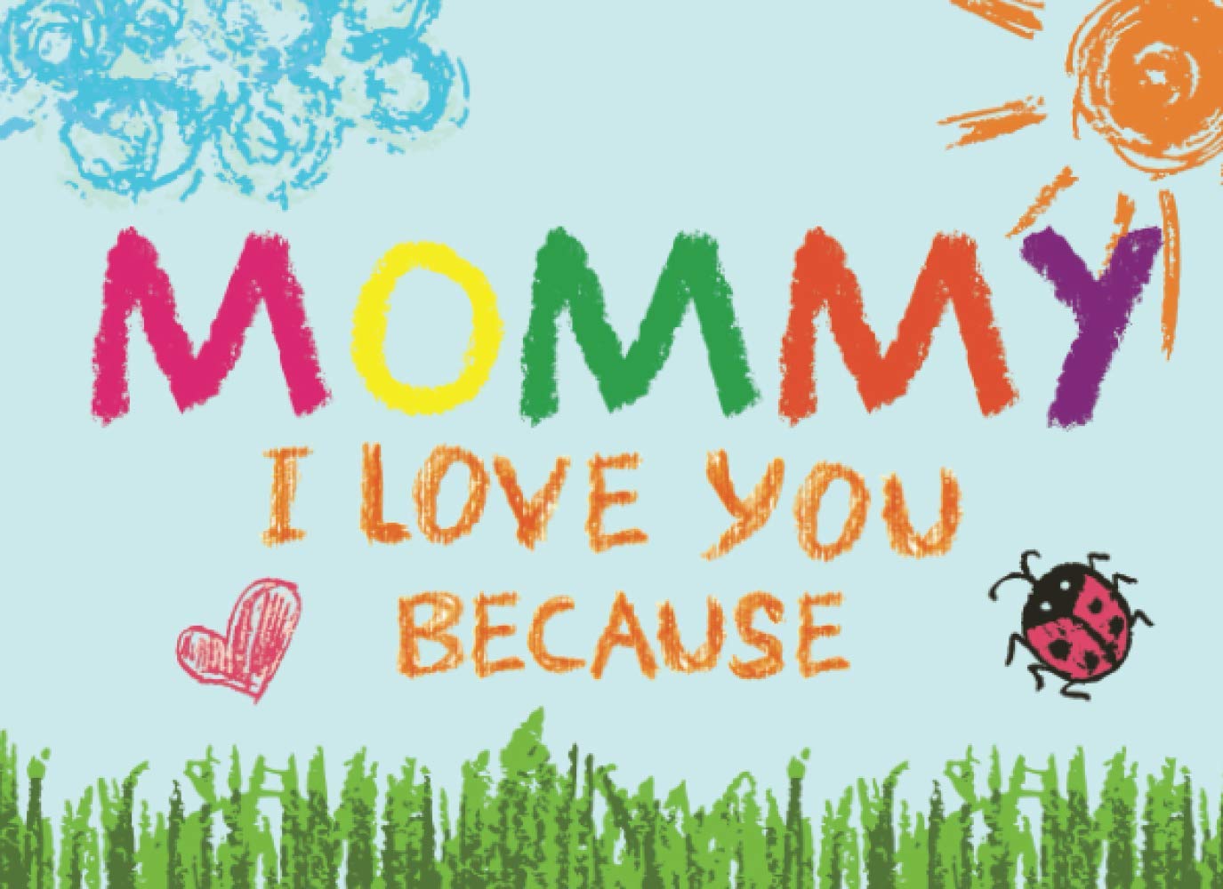 Mommy I Love You Because: Prompted Book with Blank Lines to Write the ...