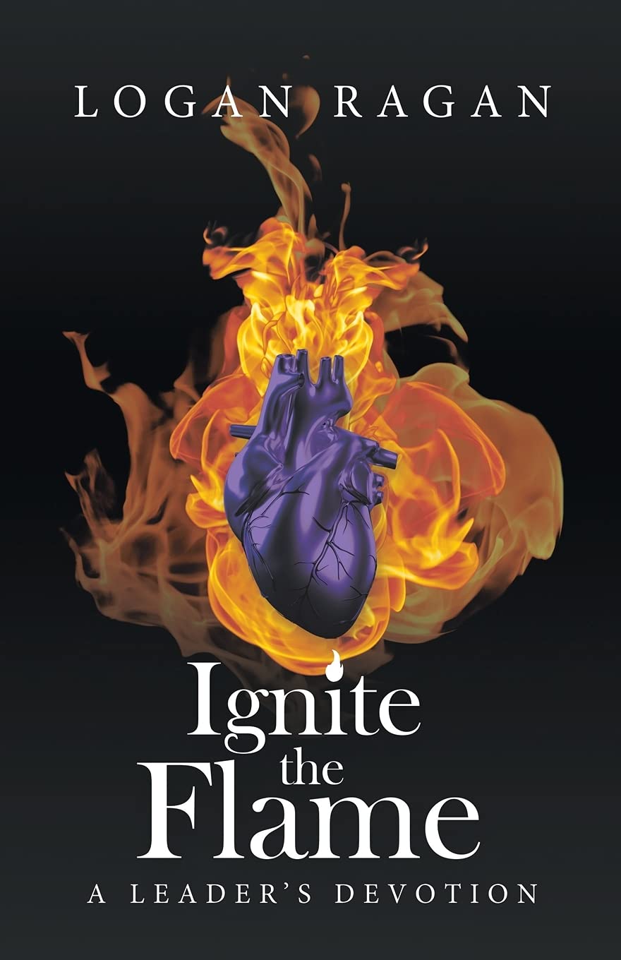 Ignite the Flame: A Leader's Devotion by Logan Ragan | Goodreads