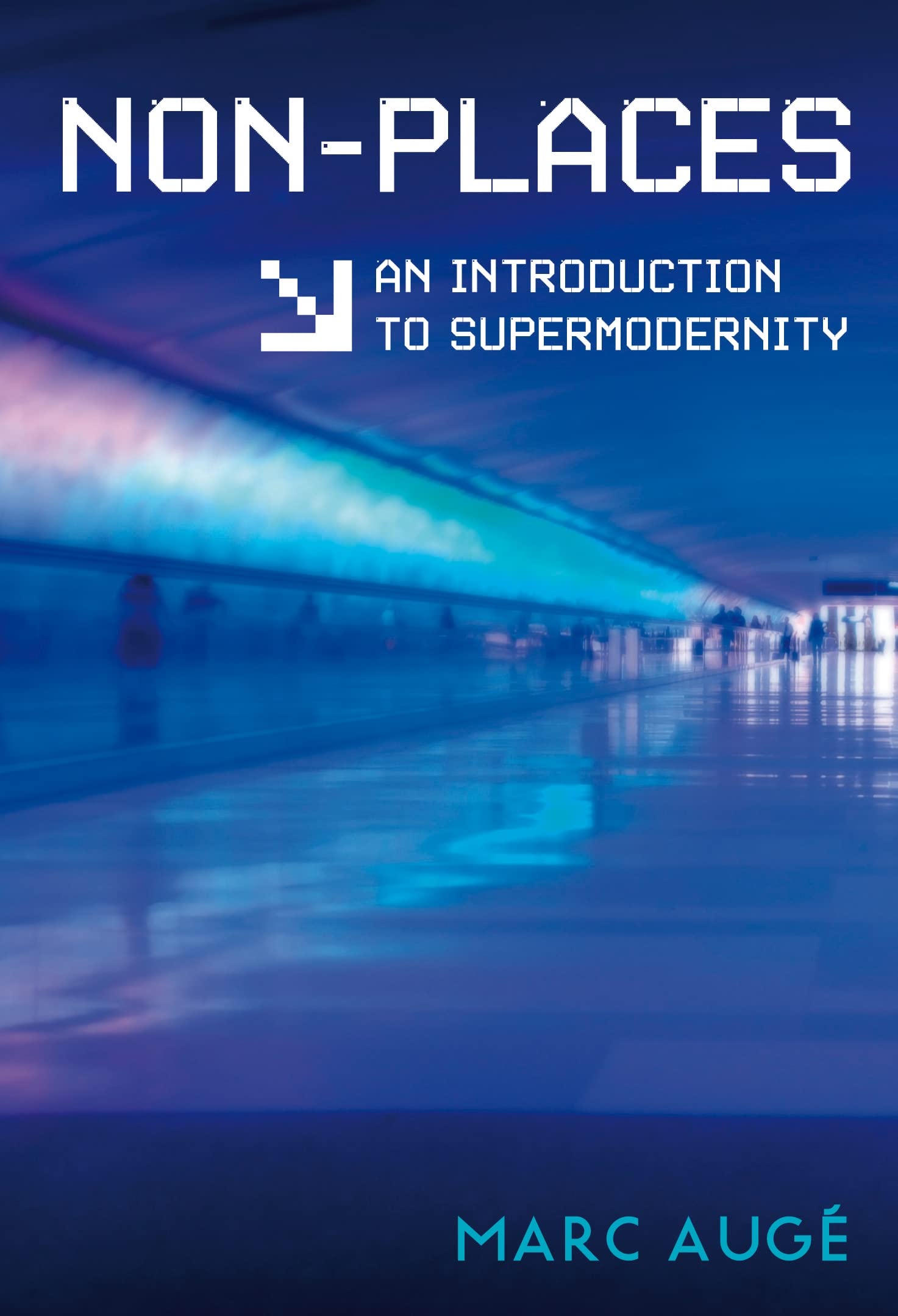Non-Places: An Introduction to Supermodernity by Marc Augé | Goodreads