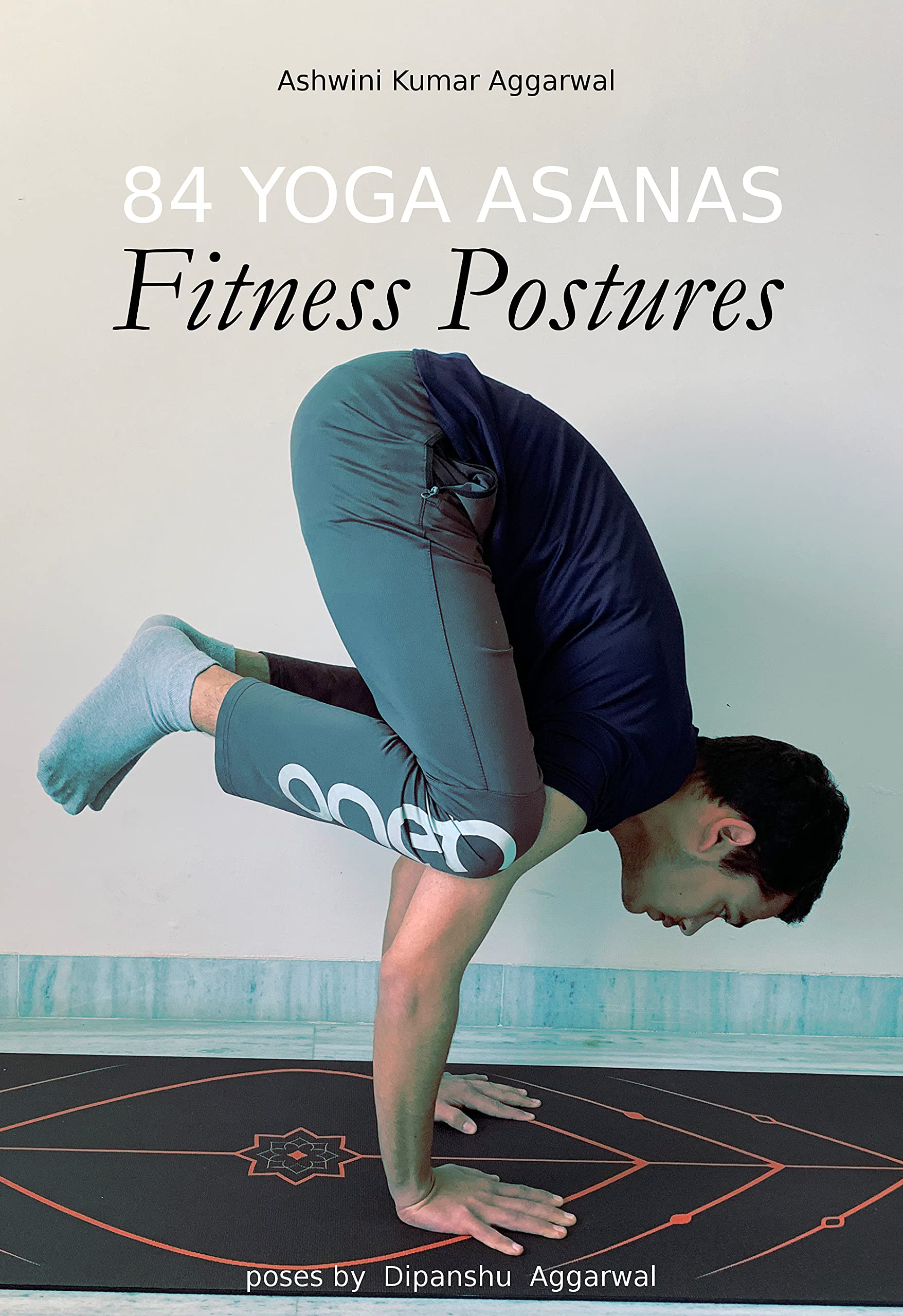 84 Yoga Asanas Fitness Postures by Ashwini Kumar Aggarwal | Goodreads