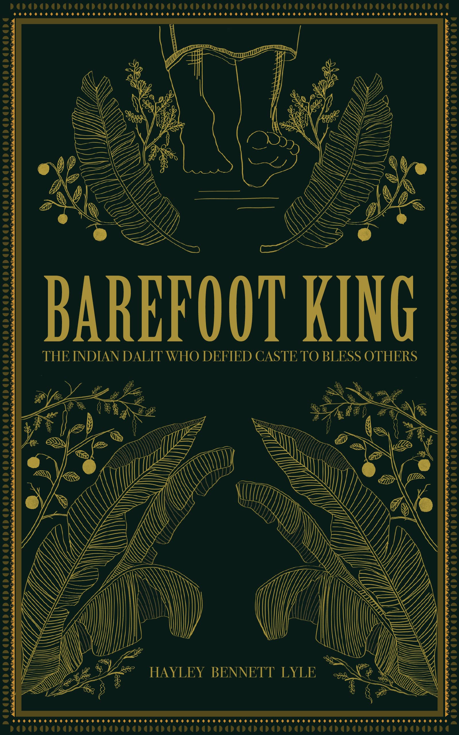 Barefoot King: The Indian Dalit Who Defied Caste to Bless Others by ...