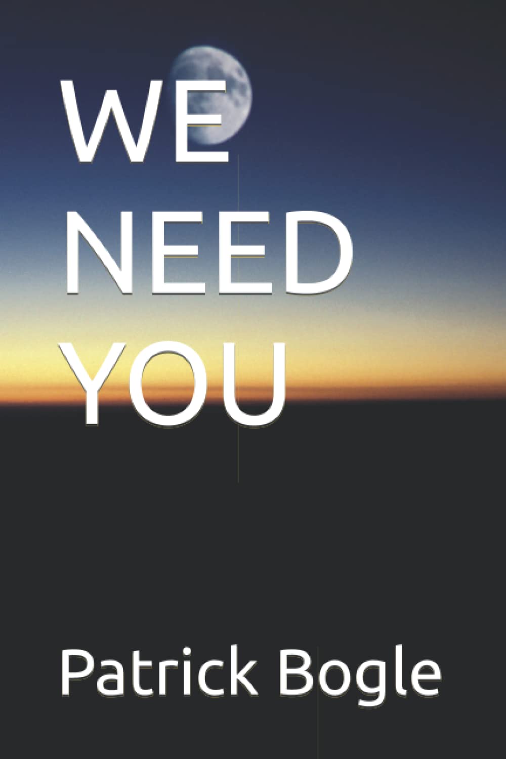WE NEED YOU by Patrick Bogle | Goodreads