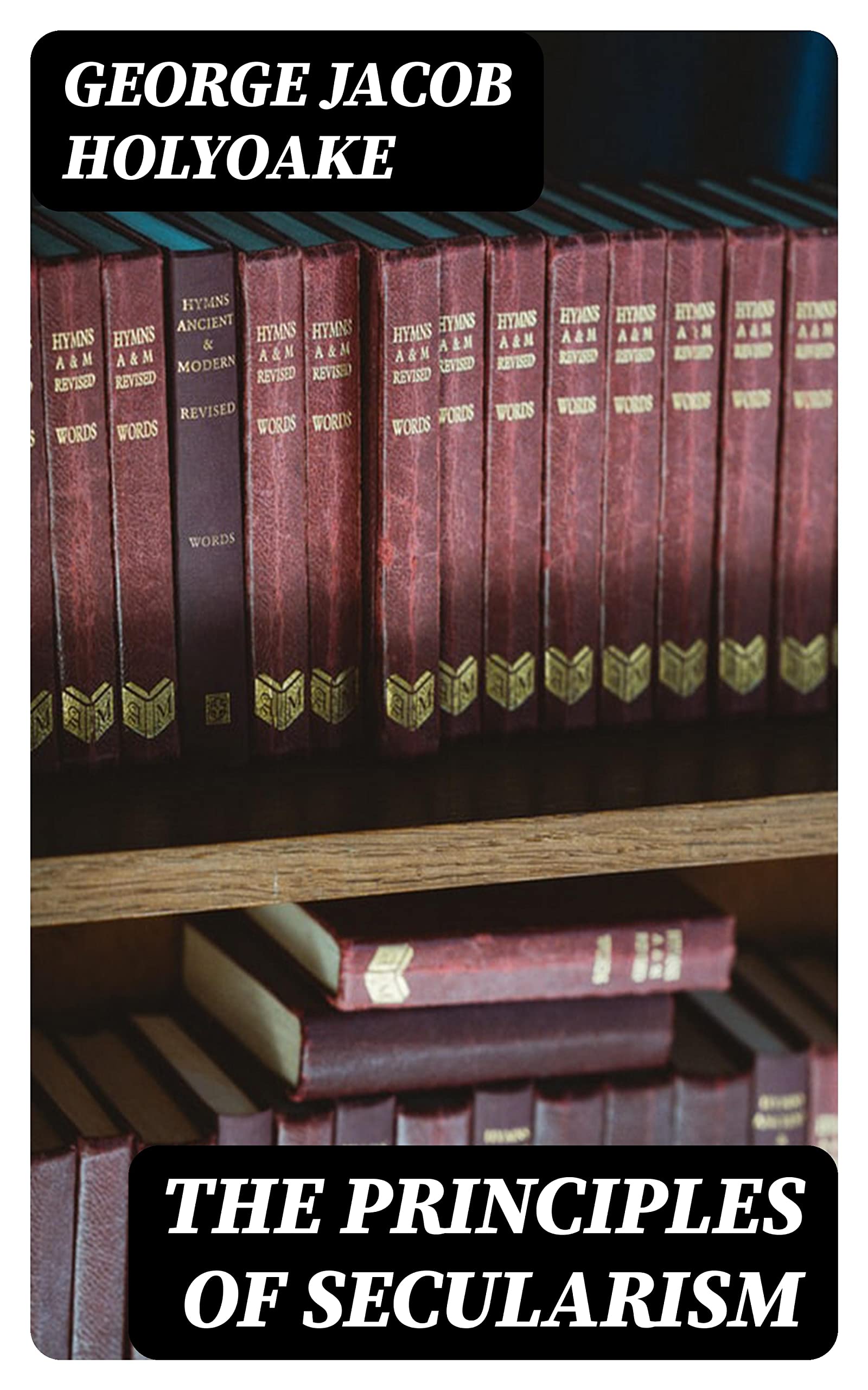 The Principles of Secularism by George Jacob Holyoake | Goodreads