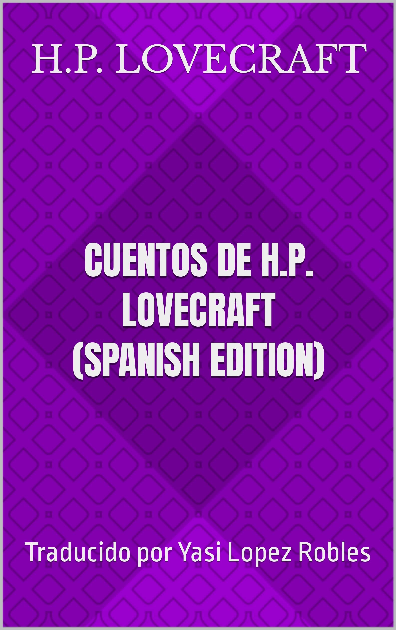 Cuentos de H.P. Lovecraft (Spanish Edition): Traducido por Yasi Lopez Robles by H.P. Lovecraft ...
