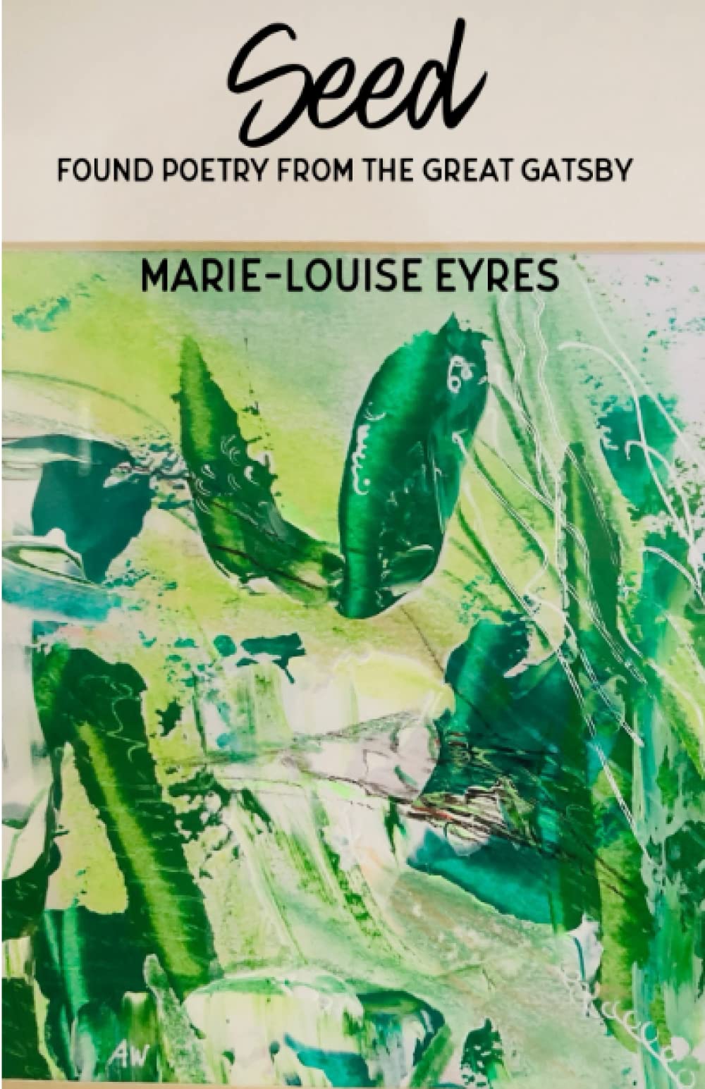 Seed: Found Poetry From The Great Gatsby by Marie-Louise Eyres | Goodreads