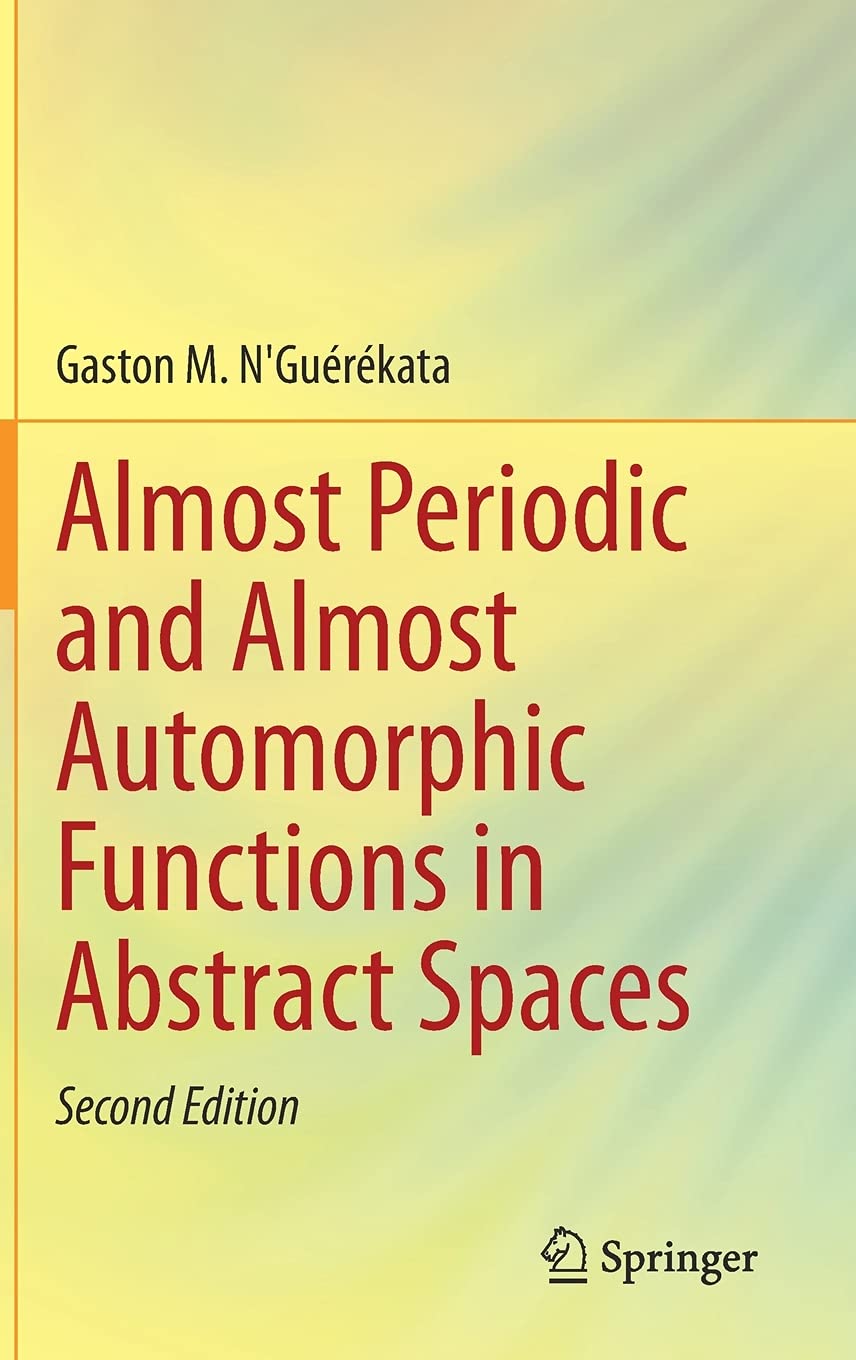 Almost Periodic And Almost Automorphic Functions In Abstract Spaces By Gaston M N Guerekata