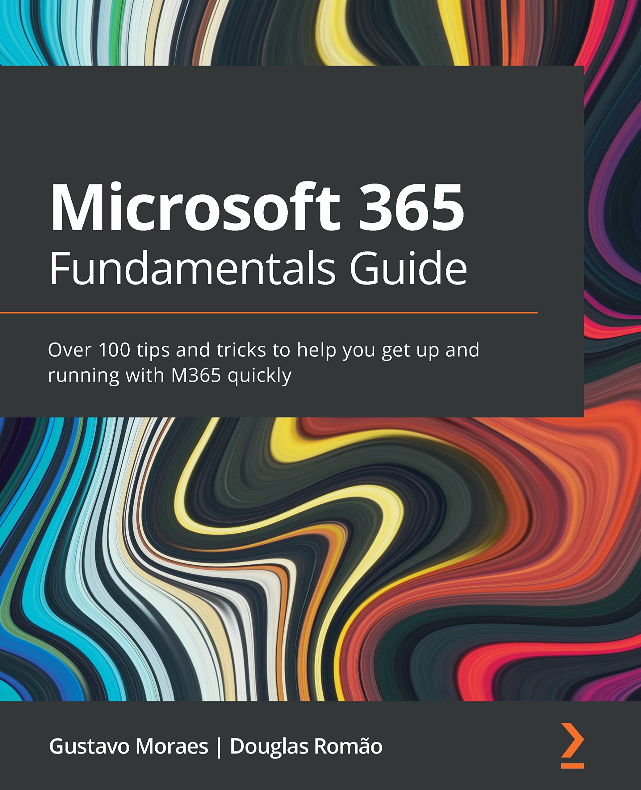 Microsoft 365 Fundamentals Guide: Over 100 tips and tricks to help you ...