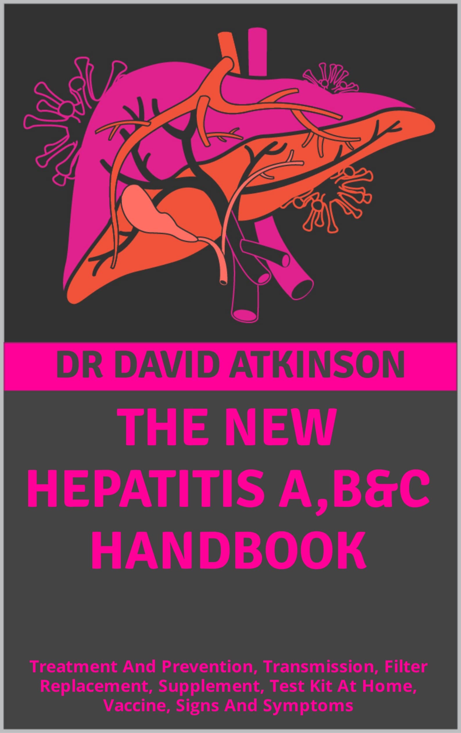 THE NEW HEPATITIS A,B&C HANDBOOK: Treatment And Prevention ...