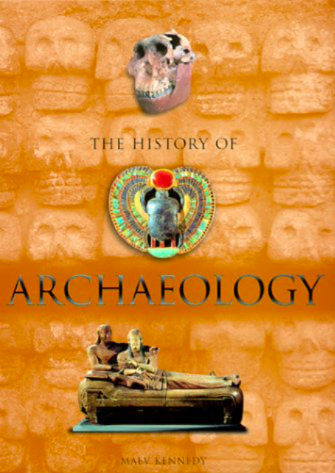 The History of Archaeology by Maev Kennedy | Goodreads