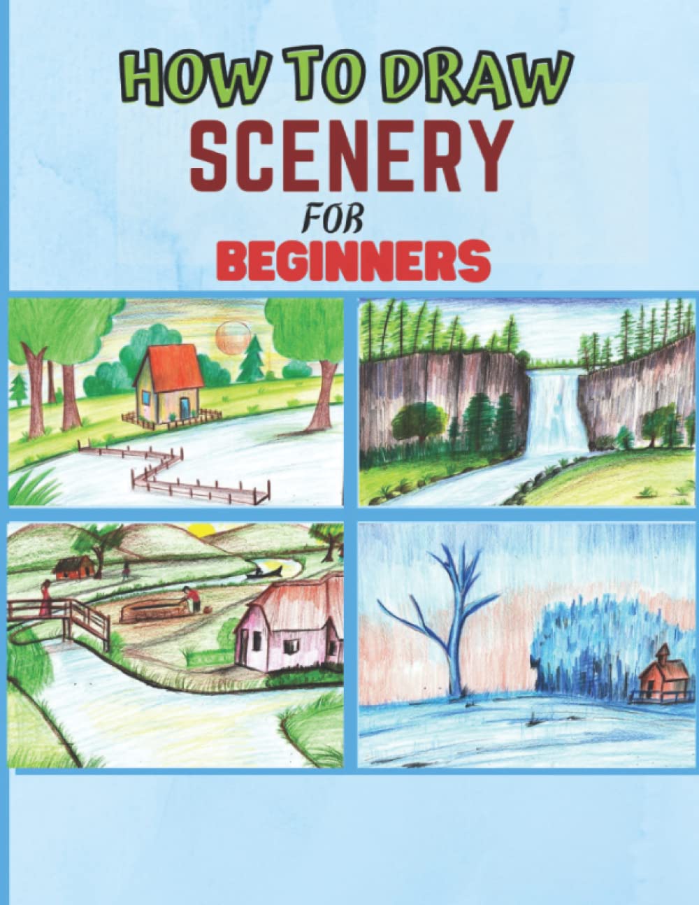 How To Draw Scenery For Beginners: An Ultimate Drawing Book To Draw ...
