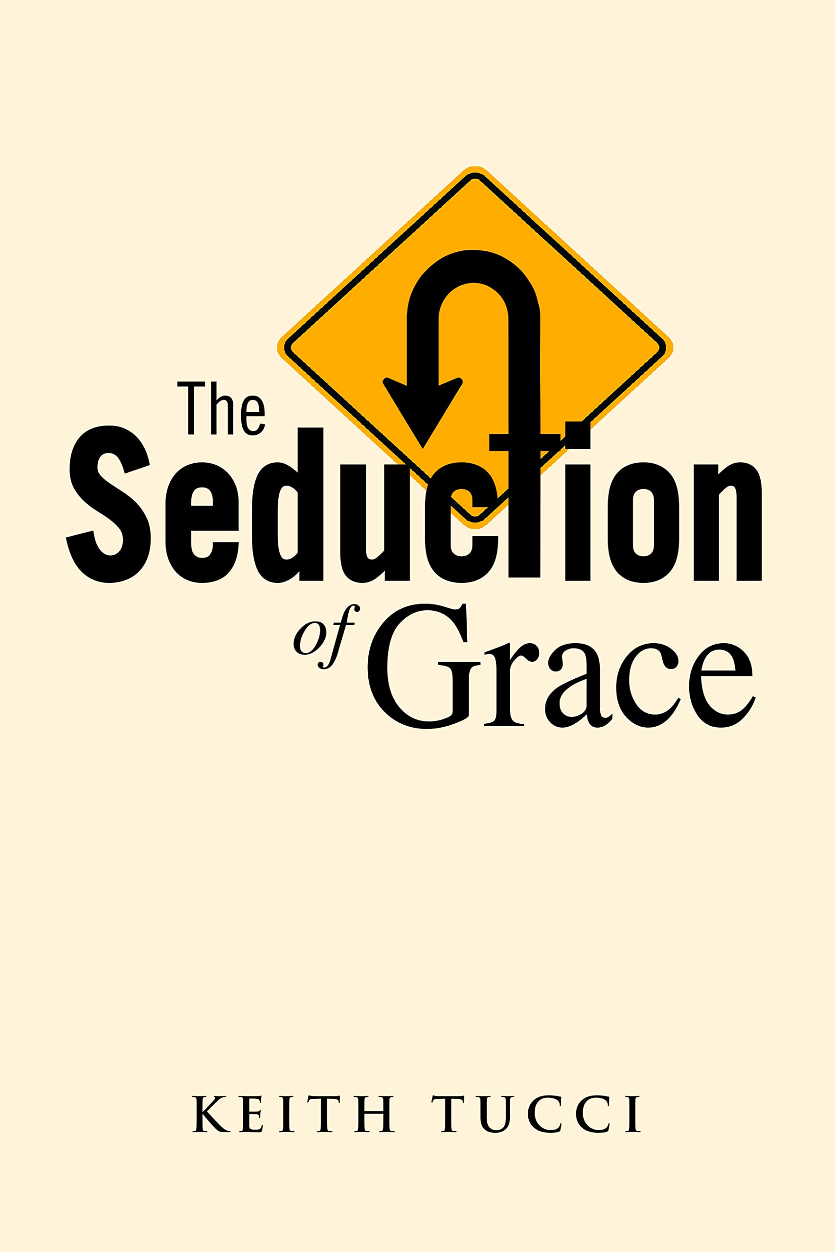 The Seduction of Grace by Keith Tucci | Goodreads
