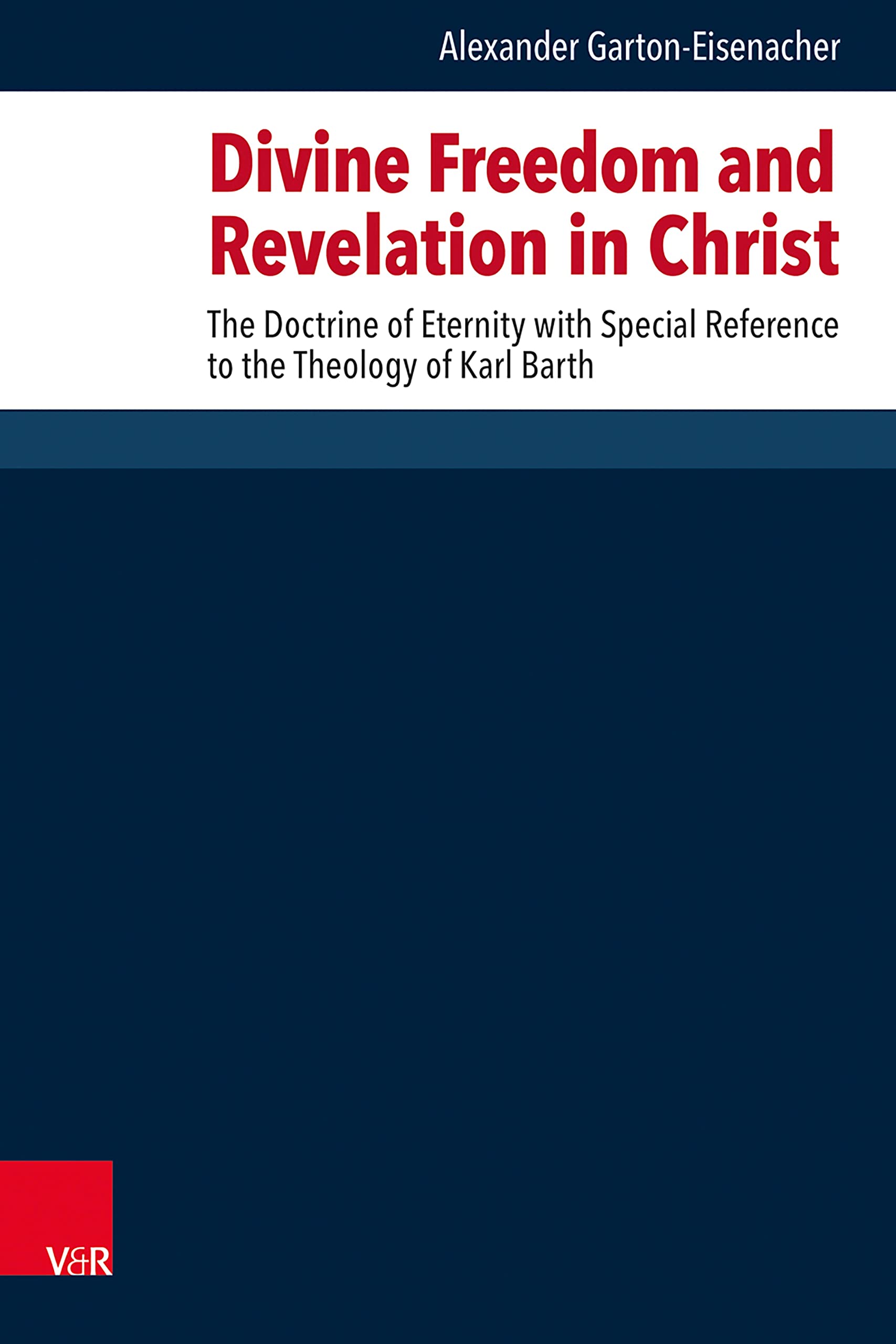 Divine Freedom and Revelation in Christ: The Doctrine of Eternity with ...