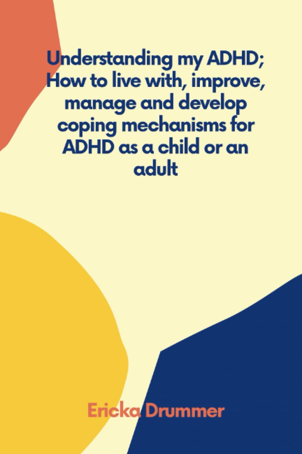 Understanding my ADHD: How to live with, improve, manage and develop ...