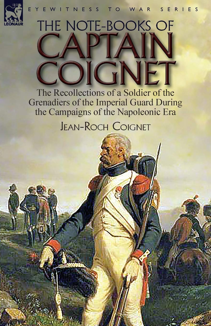 The Note-Books of Captain Coignet: the Recollections of a Soldier of ...