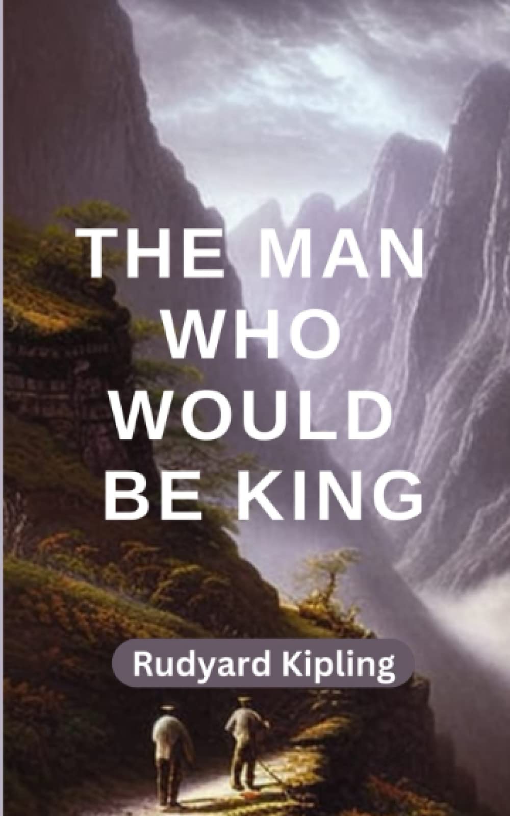 The Man Who Would Be King: Rudyard Kipling Novella by Rudyard Kipling ...