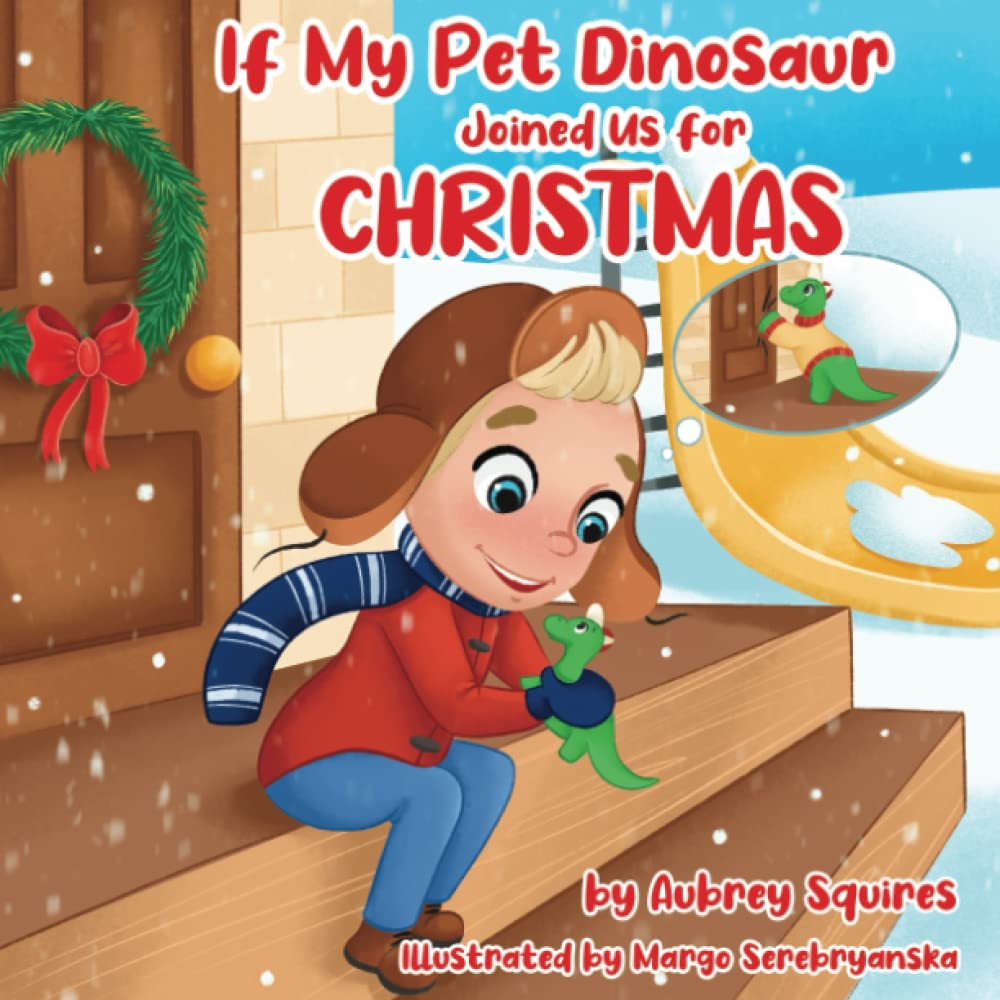 If My Pet Dinosaur Joined Us for Christmas by Aubrey Squires | Goodreads