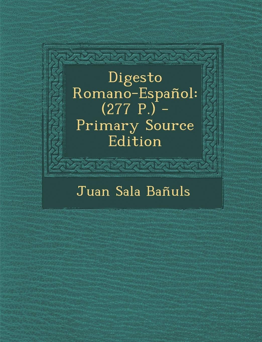 Digesto Romano-Español: (277 P.) by Juan Sala Banuls | Goodreads