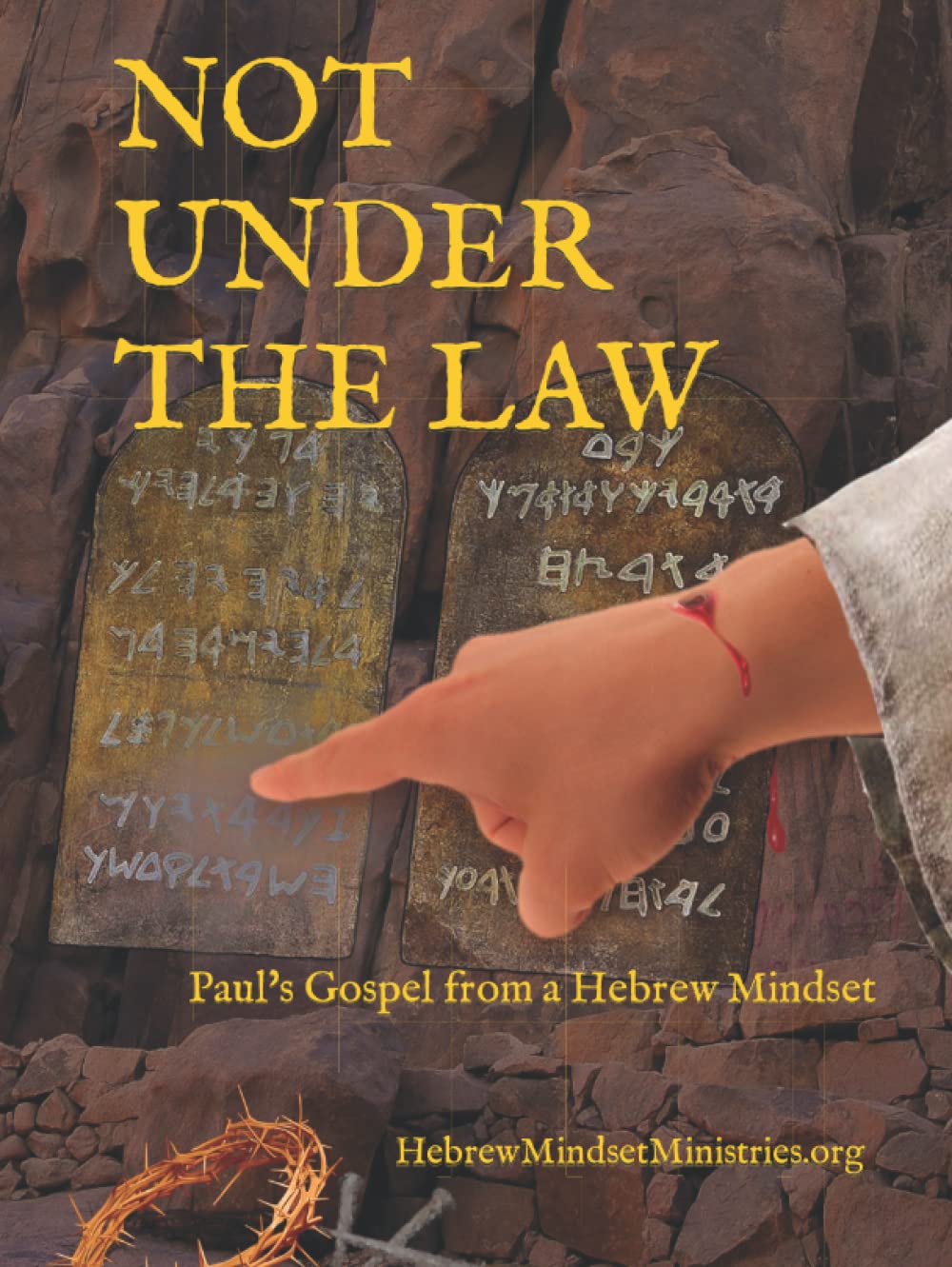 Not Under the Law:: Paul's "Gospel" from a Hebrew Mindset by Hebrew ...