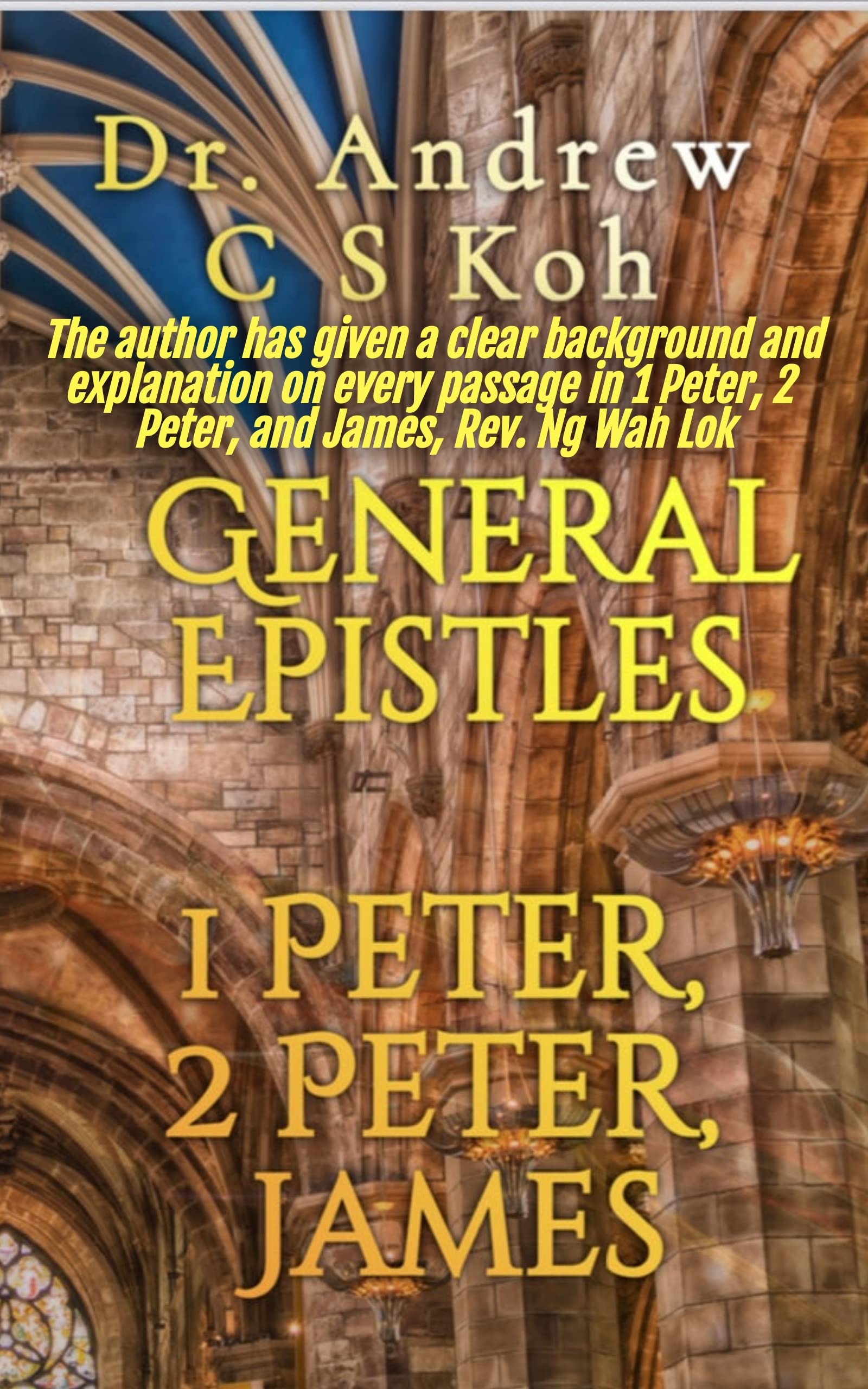General Epistles: 1 Peter, 2 Peter, James by Andrew C.S. Koh | Goodreads