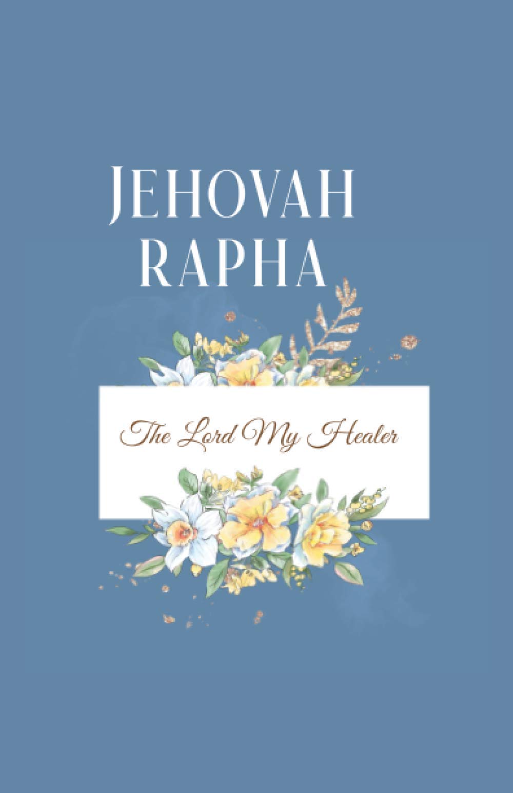 Jehovah Rapha: The Lord My Healer | Inspirational Christian Quote ...