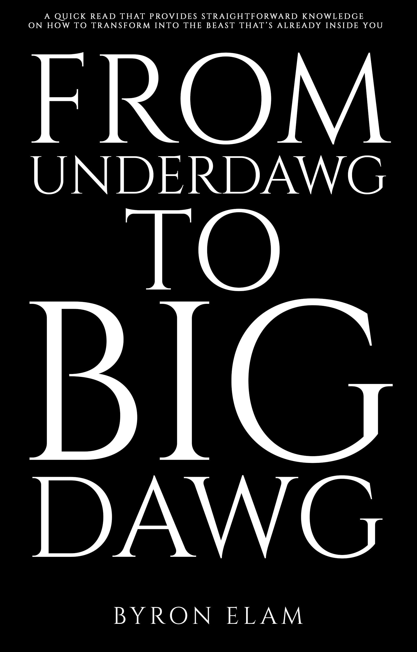 From Underdawg To Big Dawg Becoming The Best You A 30 Minute Read