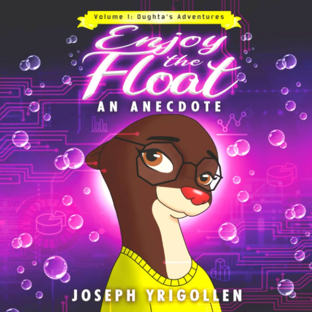 Enjoy the Float: An Anecdote: Volume 1: Oughta's Adventures by Joseph ...