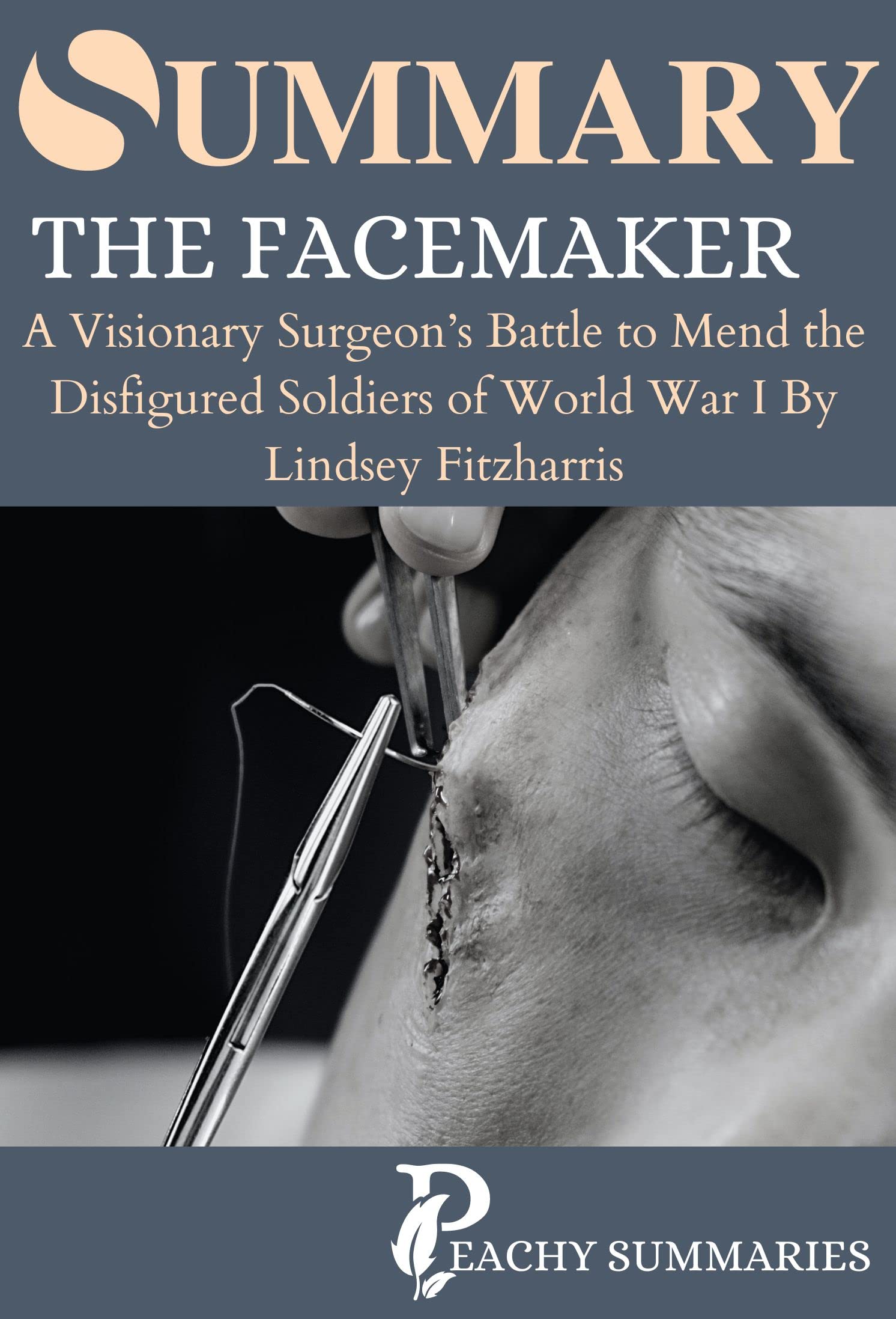 SUMMARY OF THE FACEMAKER By Lindsey Fitzharris: A Visionary Surgeon’s ...