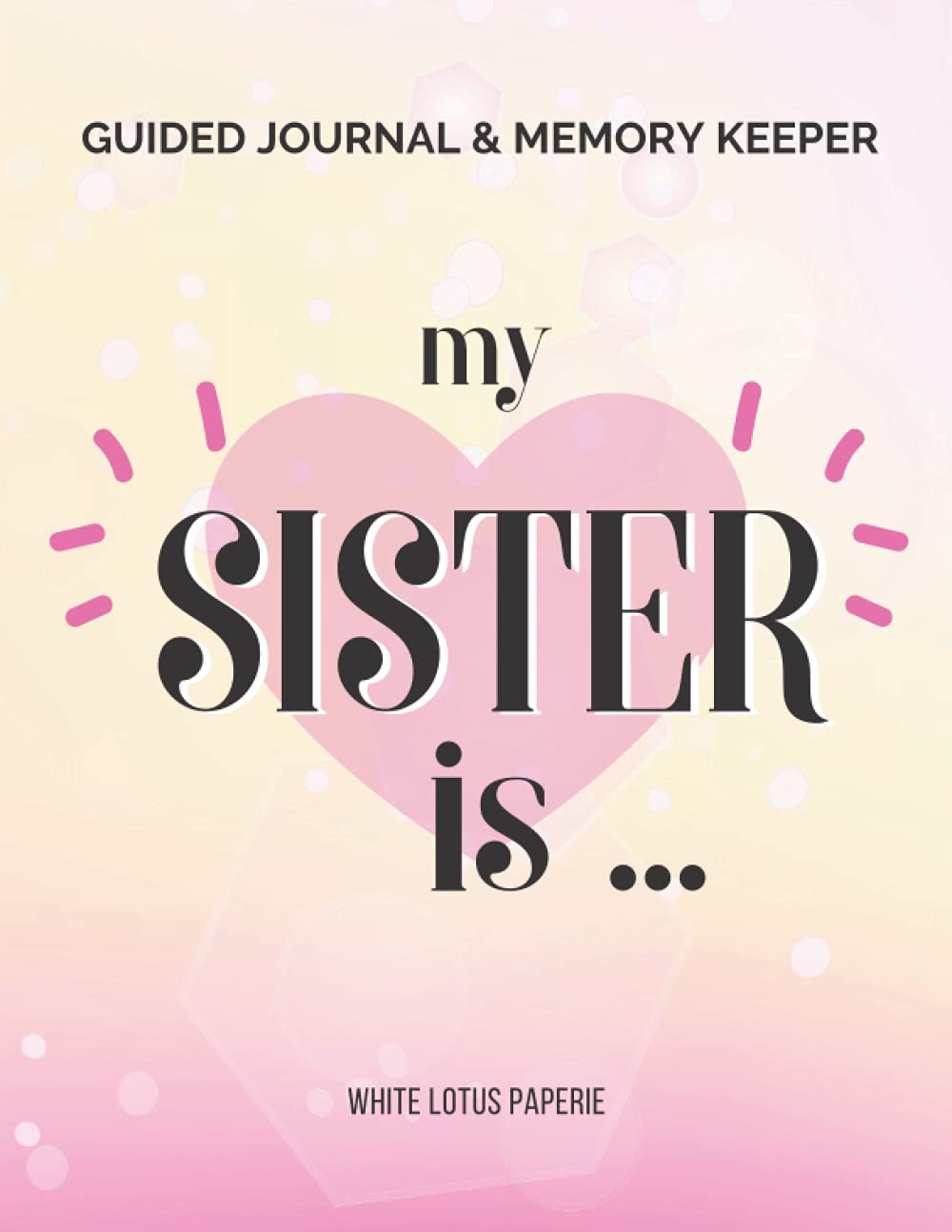 My Sister Is ... — Guided Journal & Memory Keeper: Write Personal ...